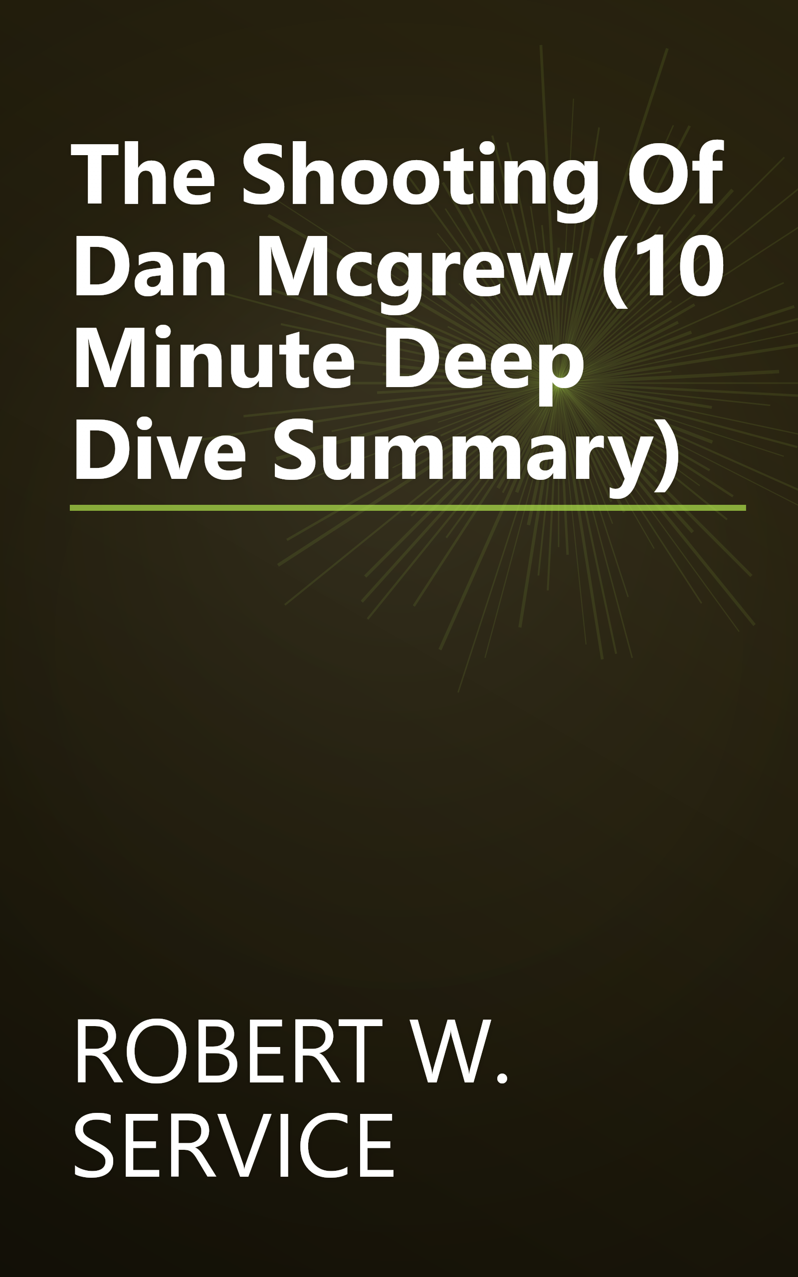 The Shooting Of Dan Mcgrew (10 Minute   Deep Dive Summary) book cover