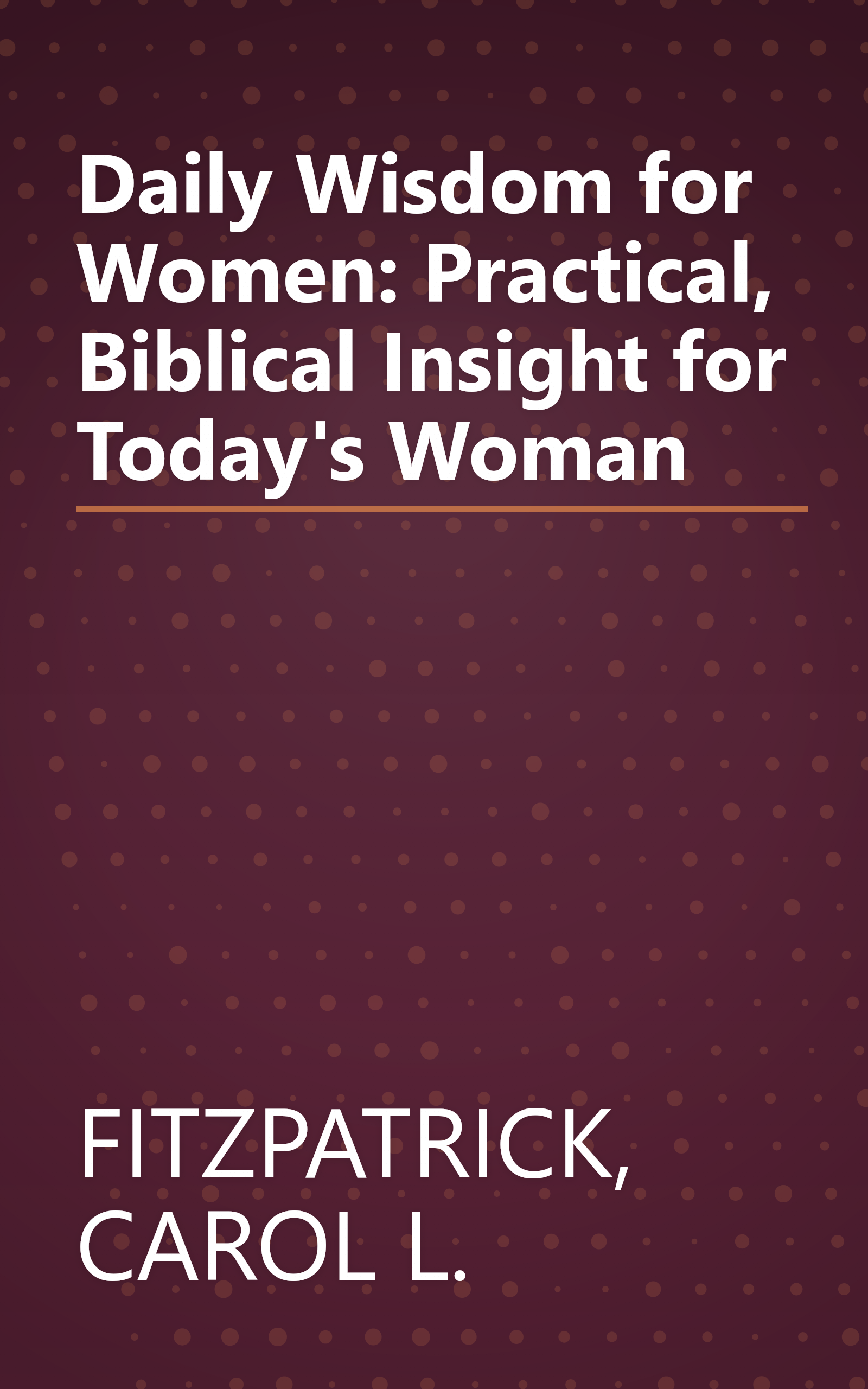 Daily Wisdom for Women: Practical, Biblical Insight for Today's Woman book cover