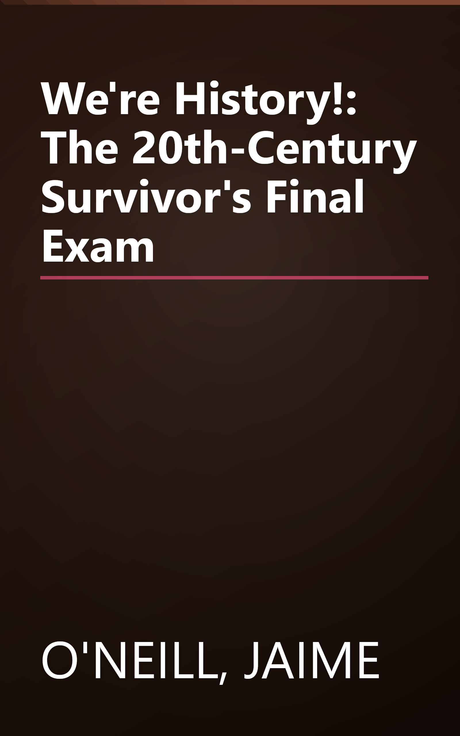 We're History!: The 20th-Century Survivor's Final Exam book cover