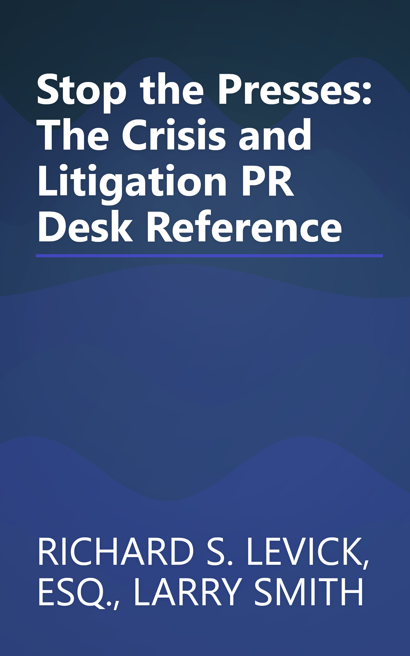 Stop the Presses: The Crisis and Litigation PR Desk Reference book cover
