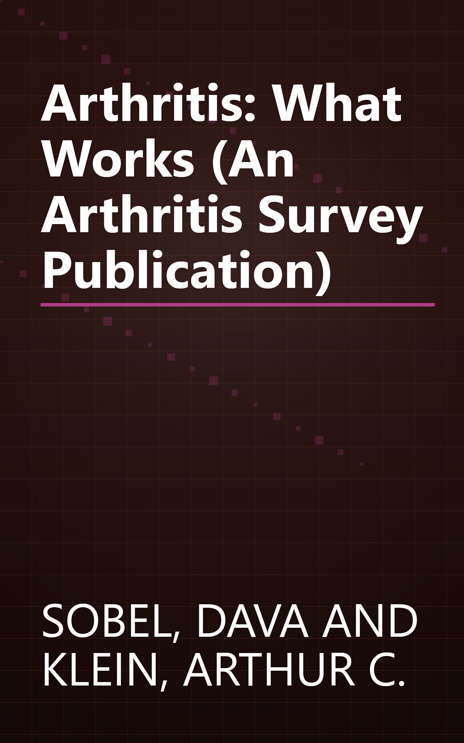 Arthritis: What Works (An Arthritis Survey Publication) book cover