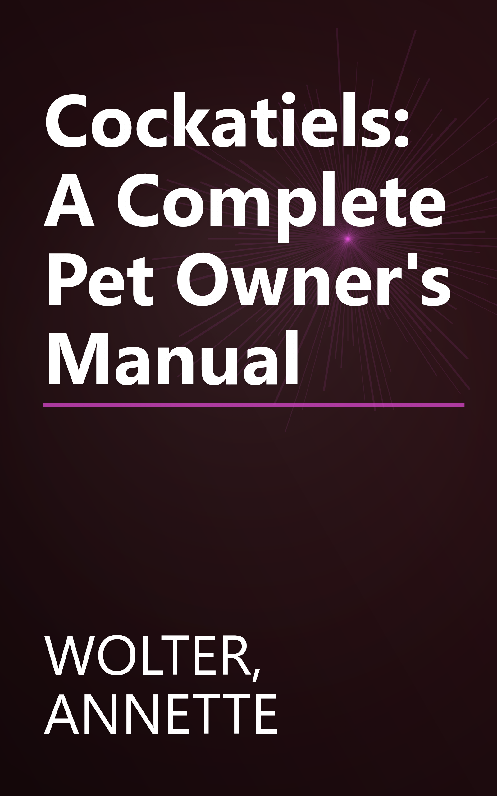 Cockatiels: A Complete Pet Owner's Manual book cover