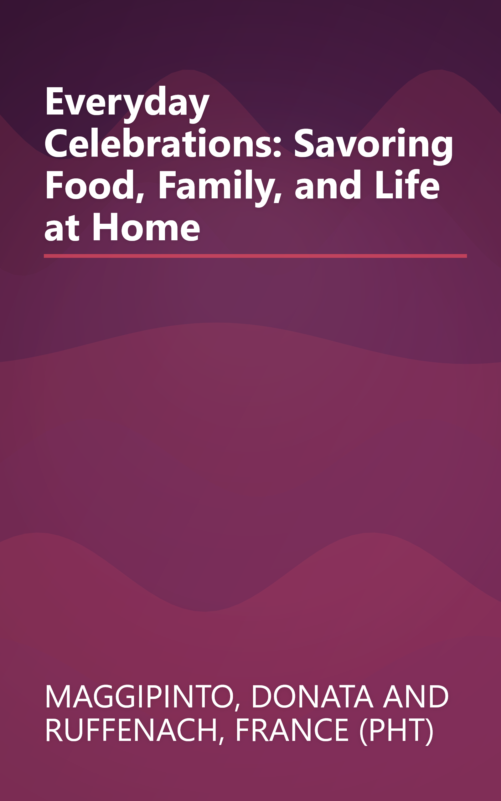 Everyday Celebrations: Savoring Food, Family, and Life at Home book cover