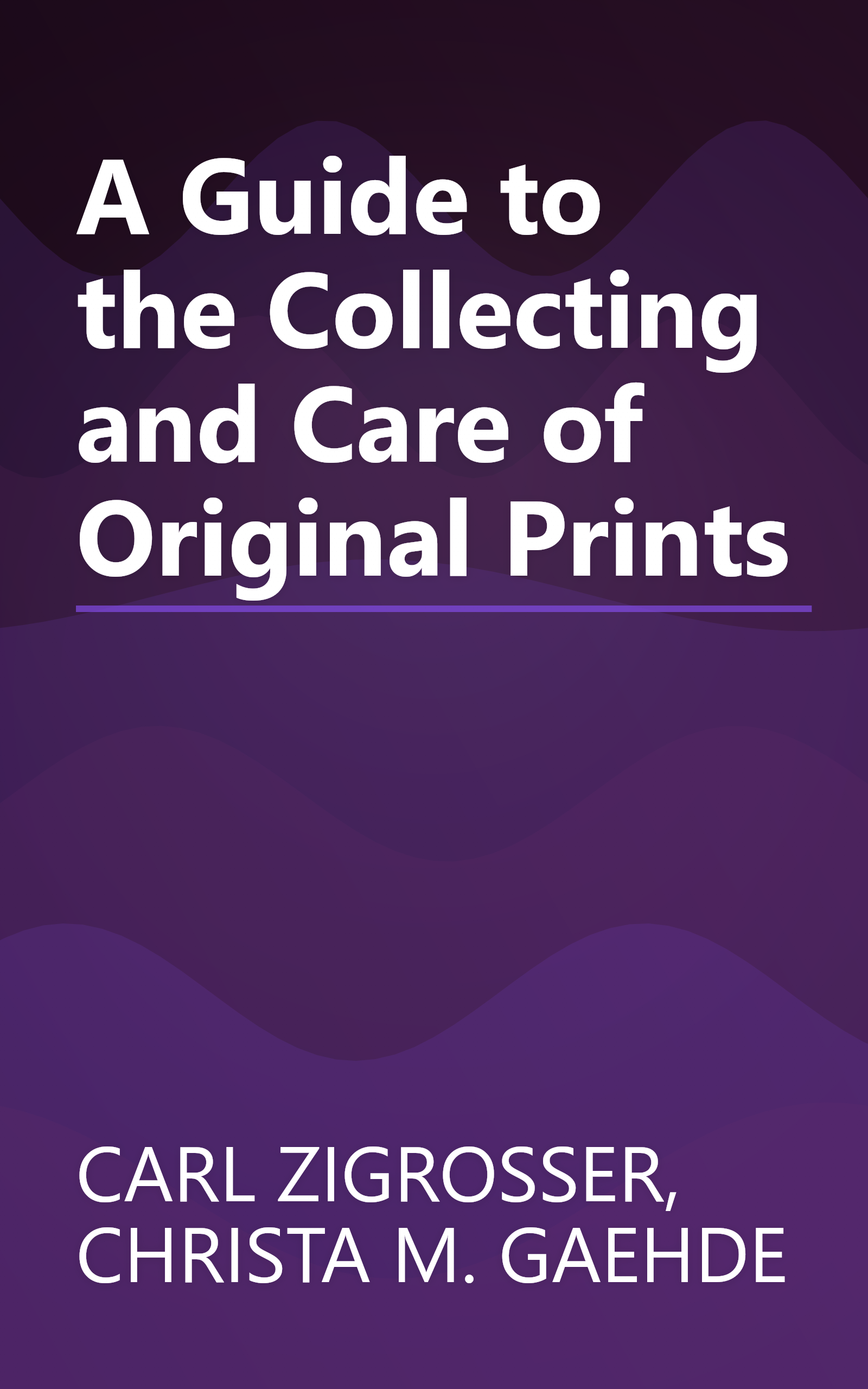 A Guide to the Collecting and Care of Original Prints book cover