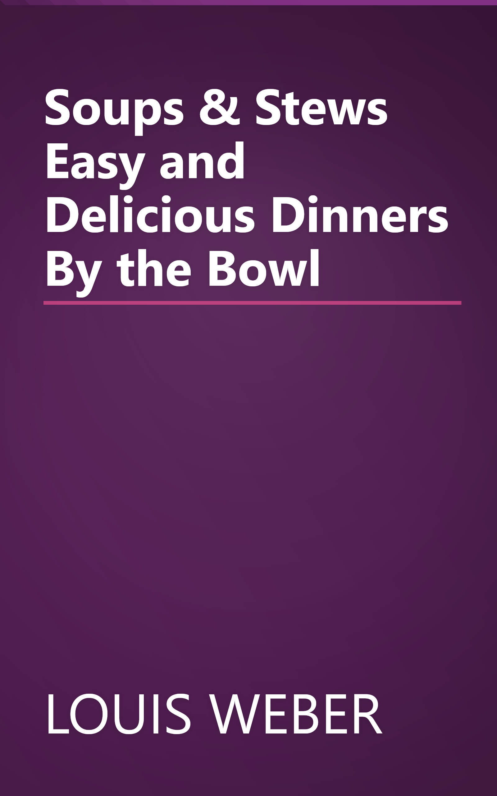 Soups & Stews Easy and Delicious Dinners By the Bowl book cover