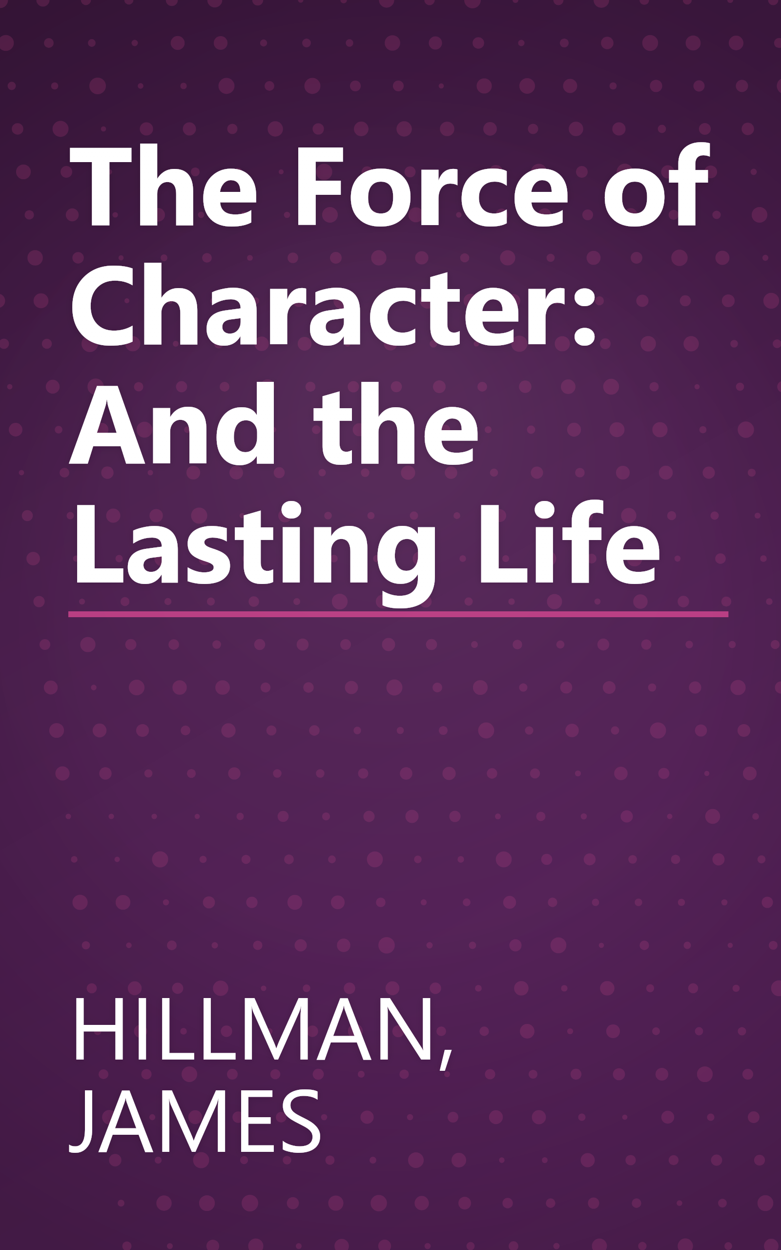 The Force of Character: And the Lasting Life book cover