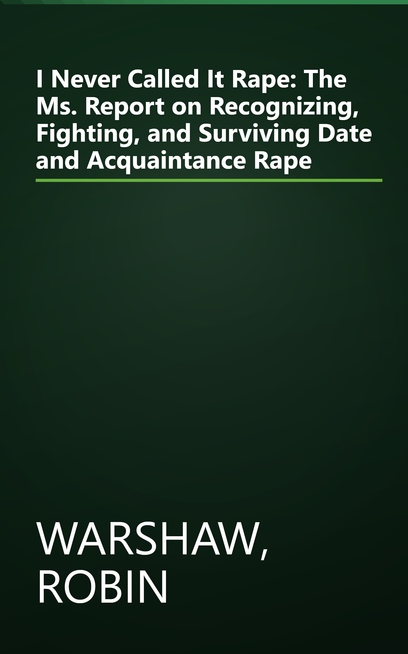 I Never Called It Rape: The Ms. Report on Recognizing, Fighting, and Surviving Date and Acquaintance Rape book cover
