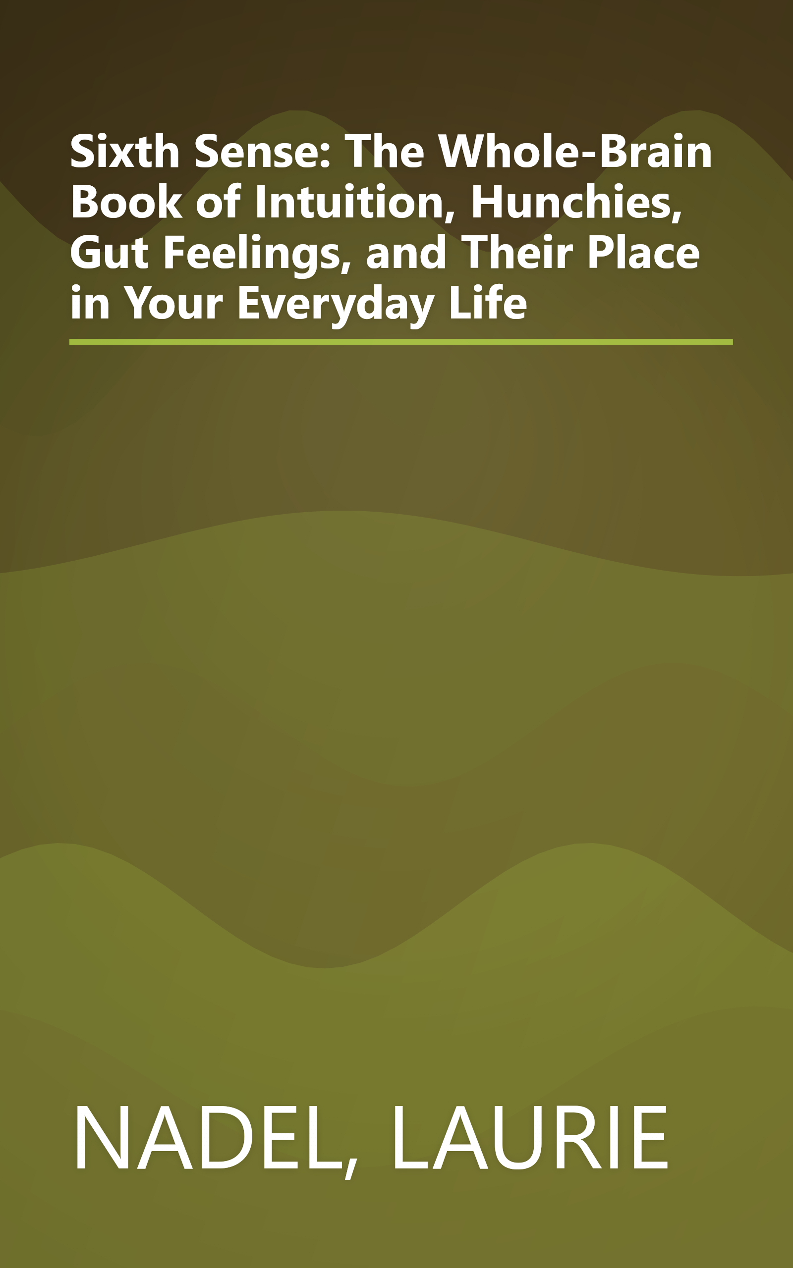 Sixth Sense: The Whole-Brain Book of Intuition, Hunchies, Gut Feelings, and Their Place in Your Everyday Life book cover