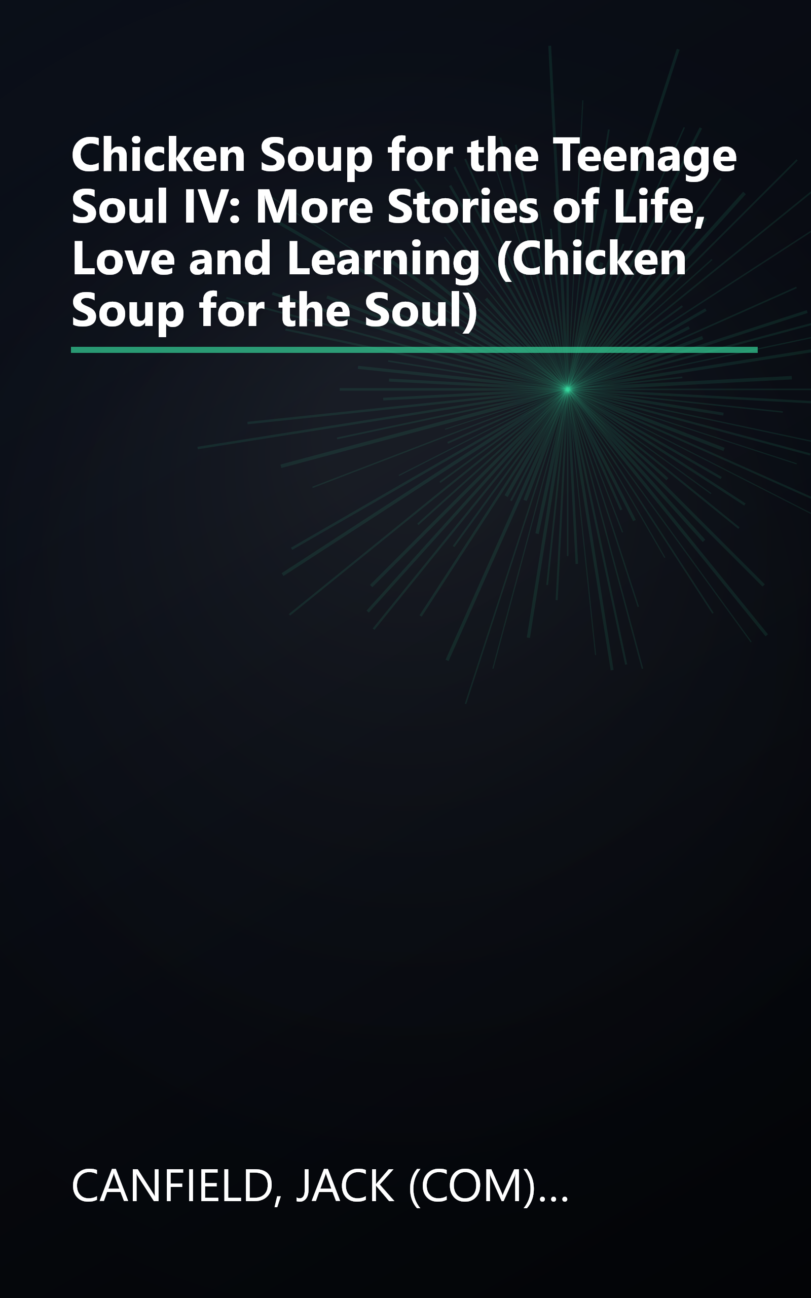 Chicken Soup for the Teenage Soul IV: More Stories of Life, Love and Learning (Chicken Soup for the Soul) book cover