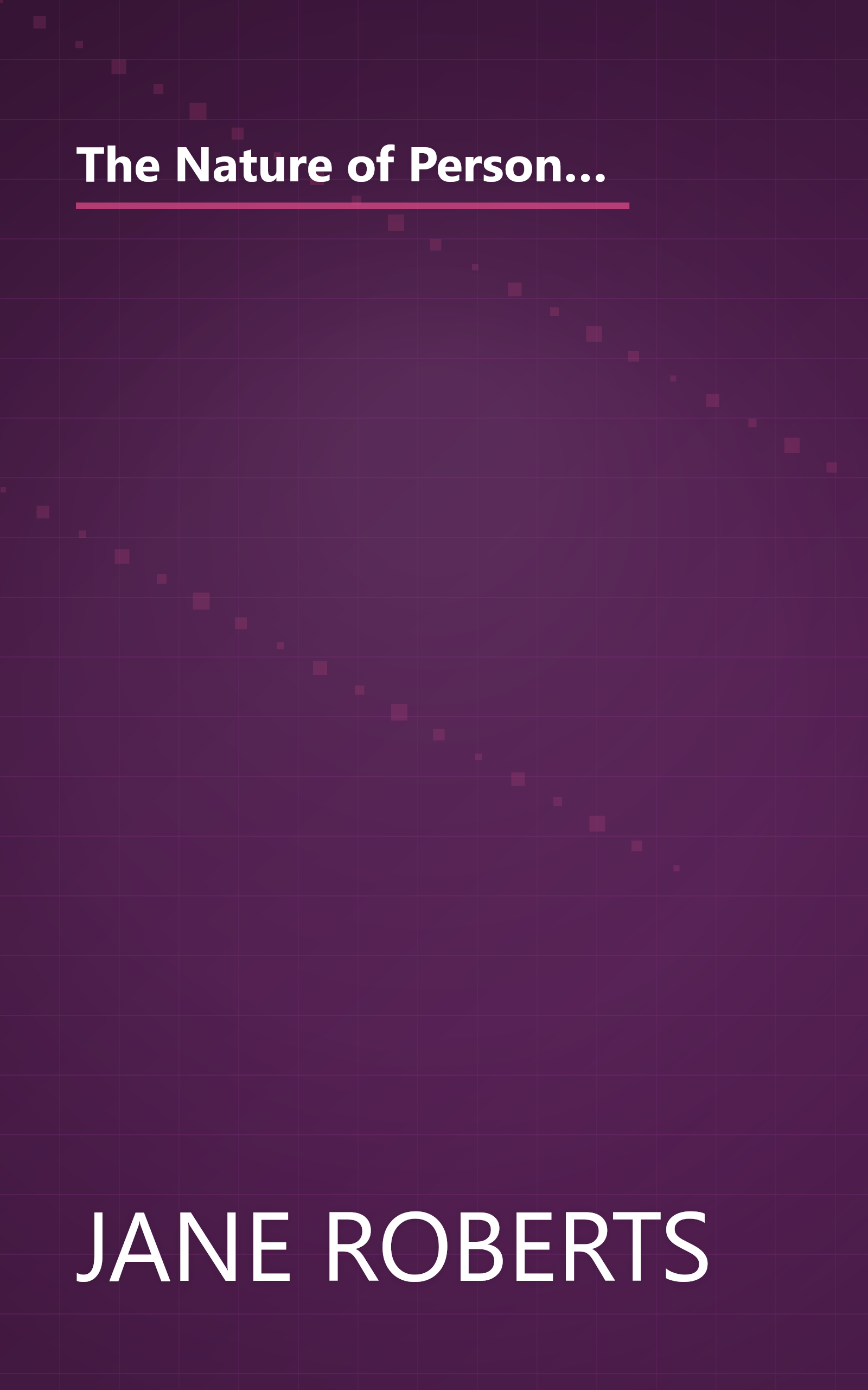 The Nature of Personal Reality: Specific, Practical Techniques for Solving Everyday Problems and Enriching the Life You Know (Jane Roberts) book cover