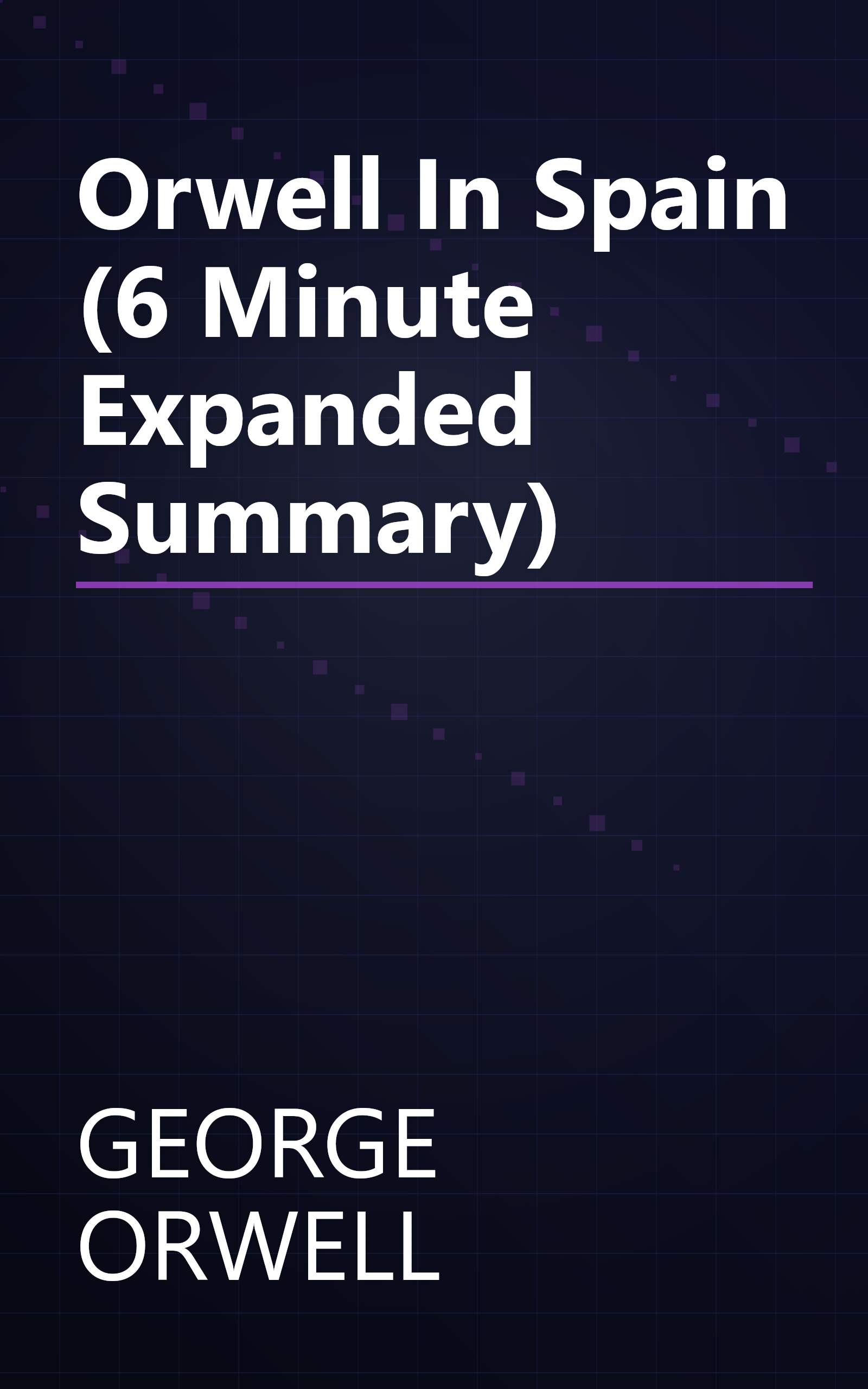 Orwell In Spain (6 Minute   Expanded Summary) book cover