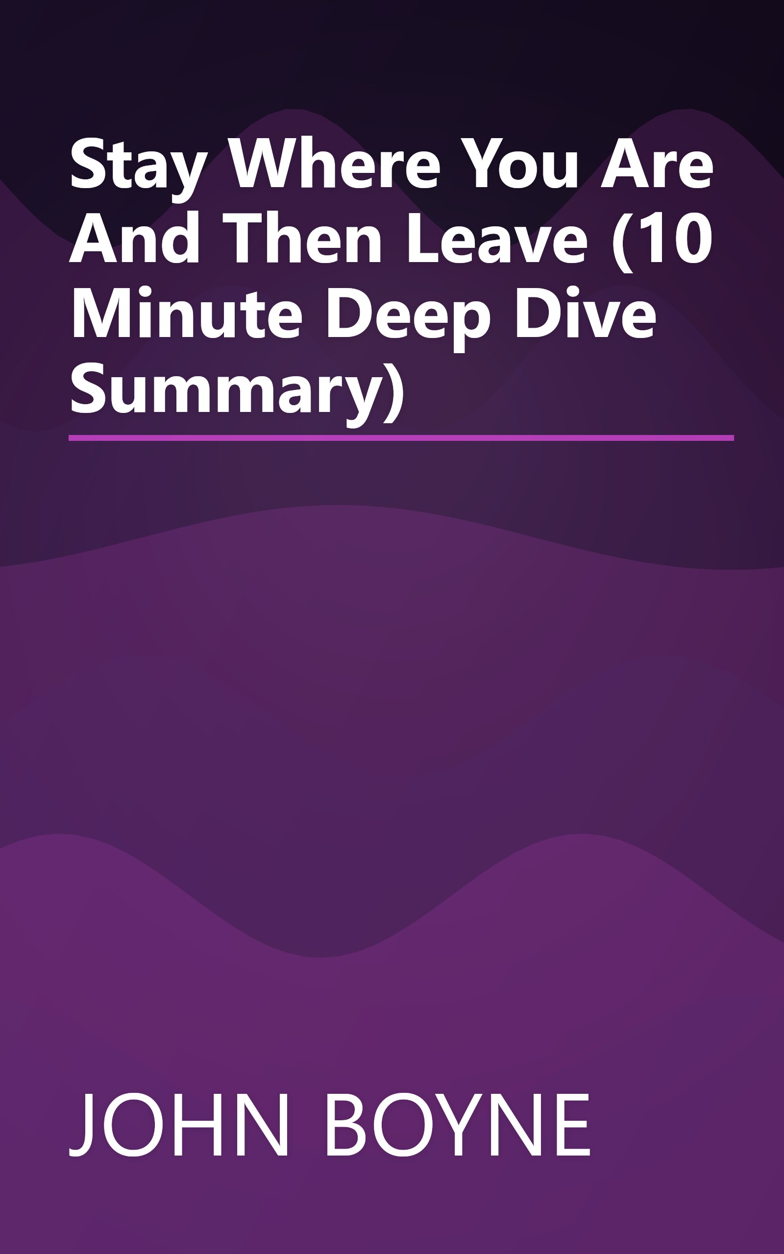 Stay Where You Are And Then Leave (10 Minute   Deep Dive Summary) book cover
