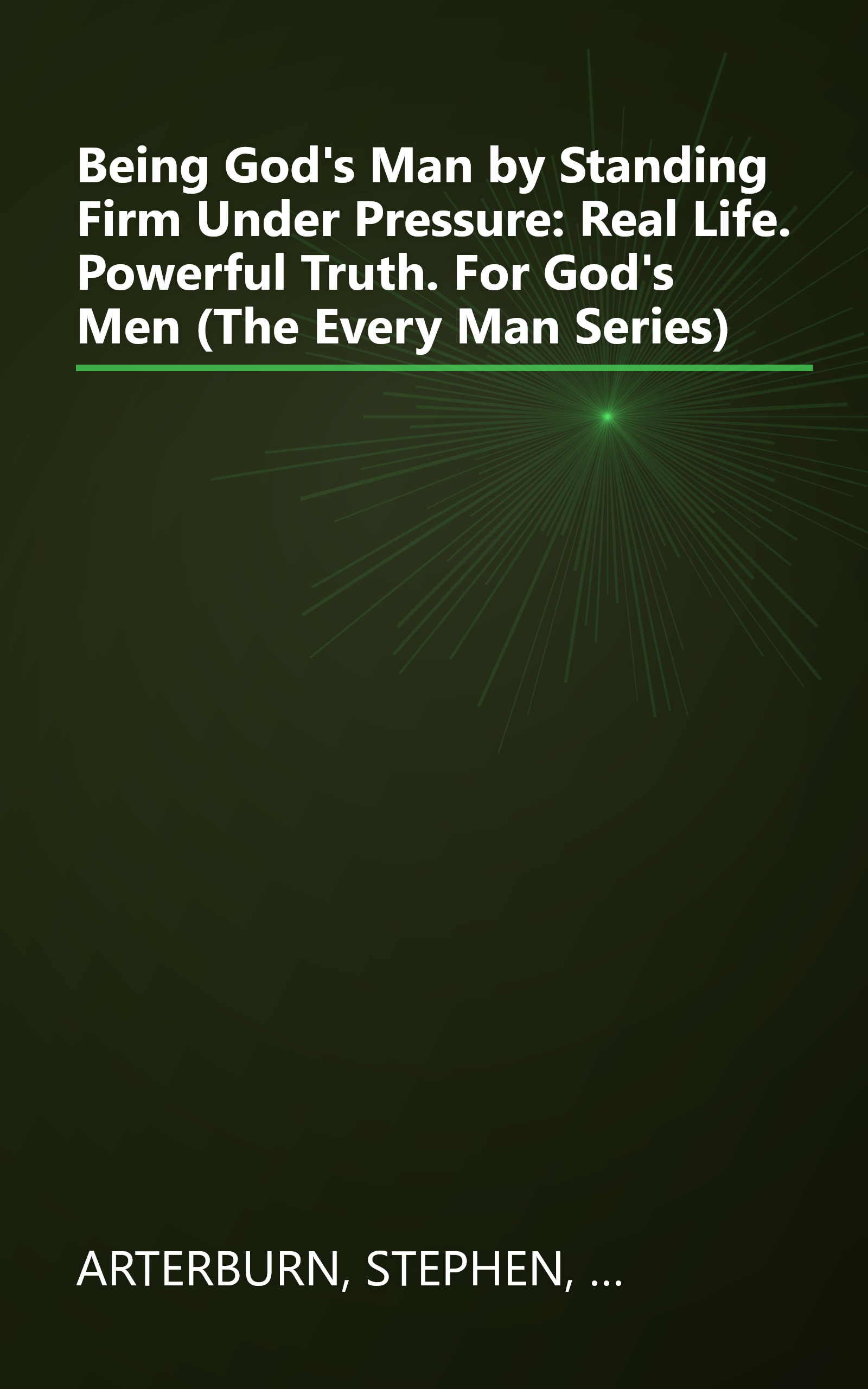Being God's Man by Standing Firm Under Pressure: Real Life. Powerful Truth. For God's Men (The Every Man Series) book cover