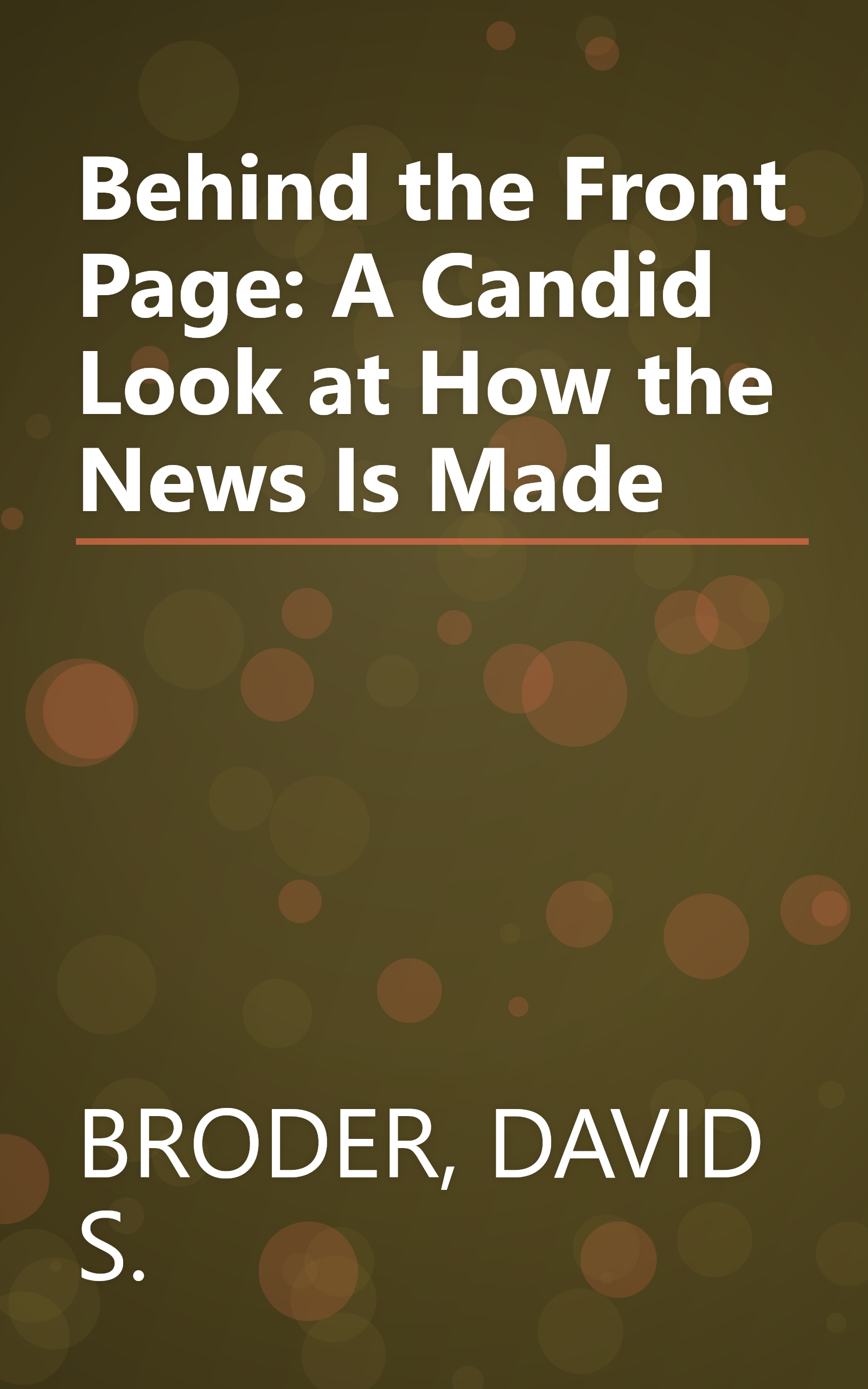 Behind the Front Page: A Candid Look at How the News Is Made book cover