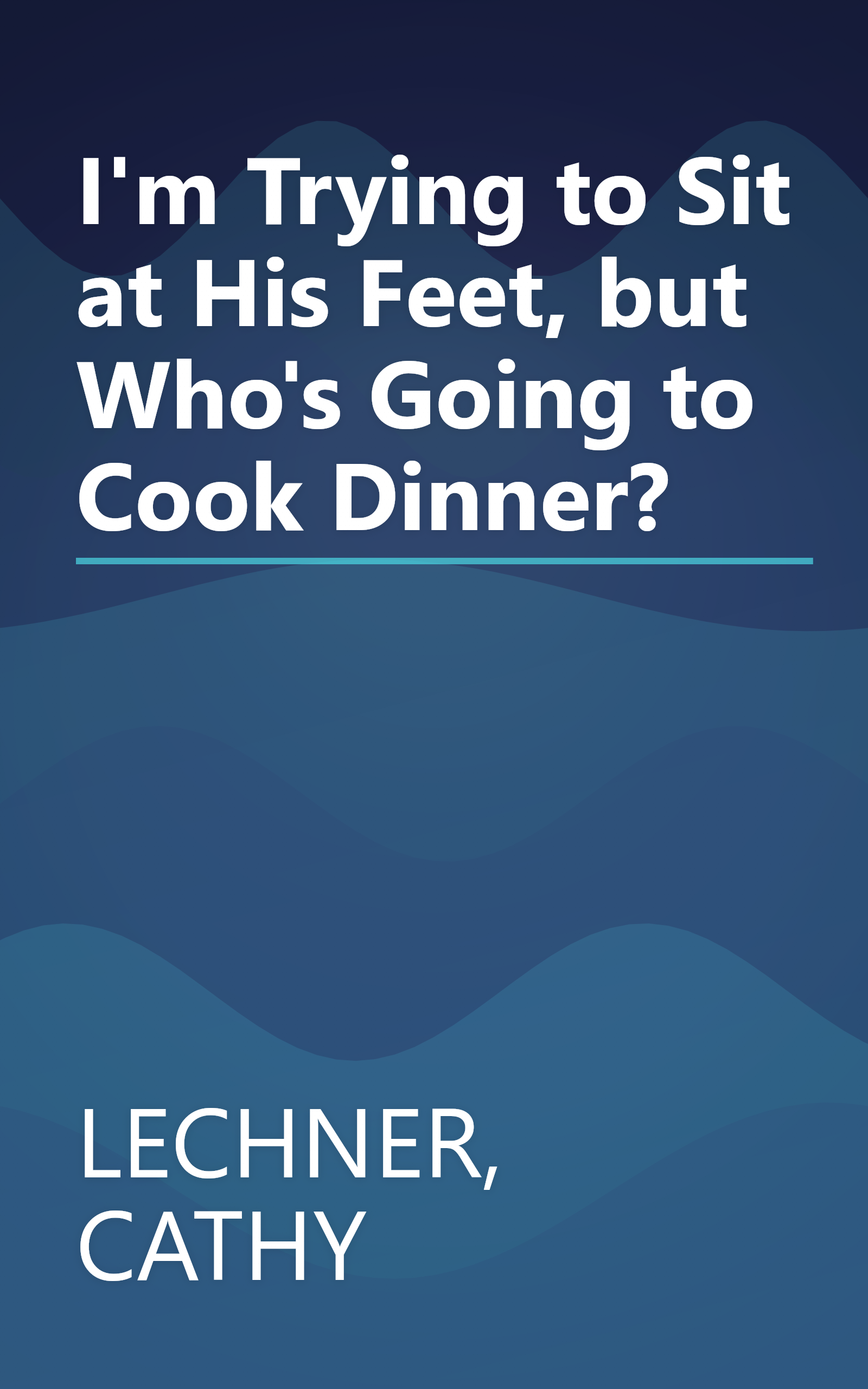 I'm Trying to Sit at His Feet, but Who's Going to Cook Dinner? book cover