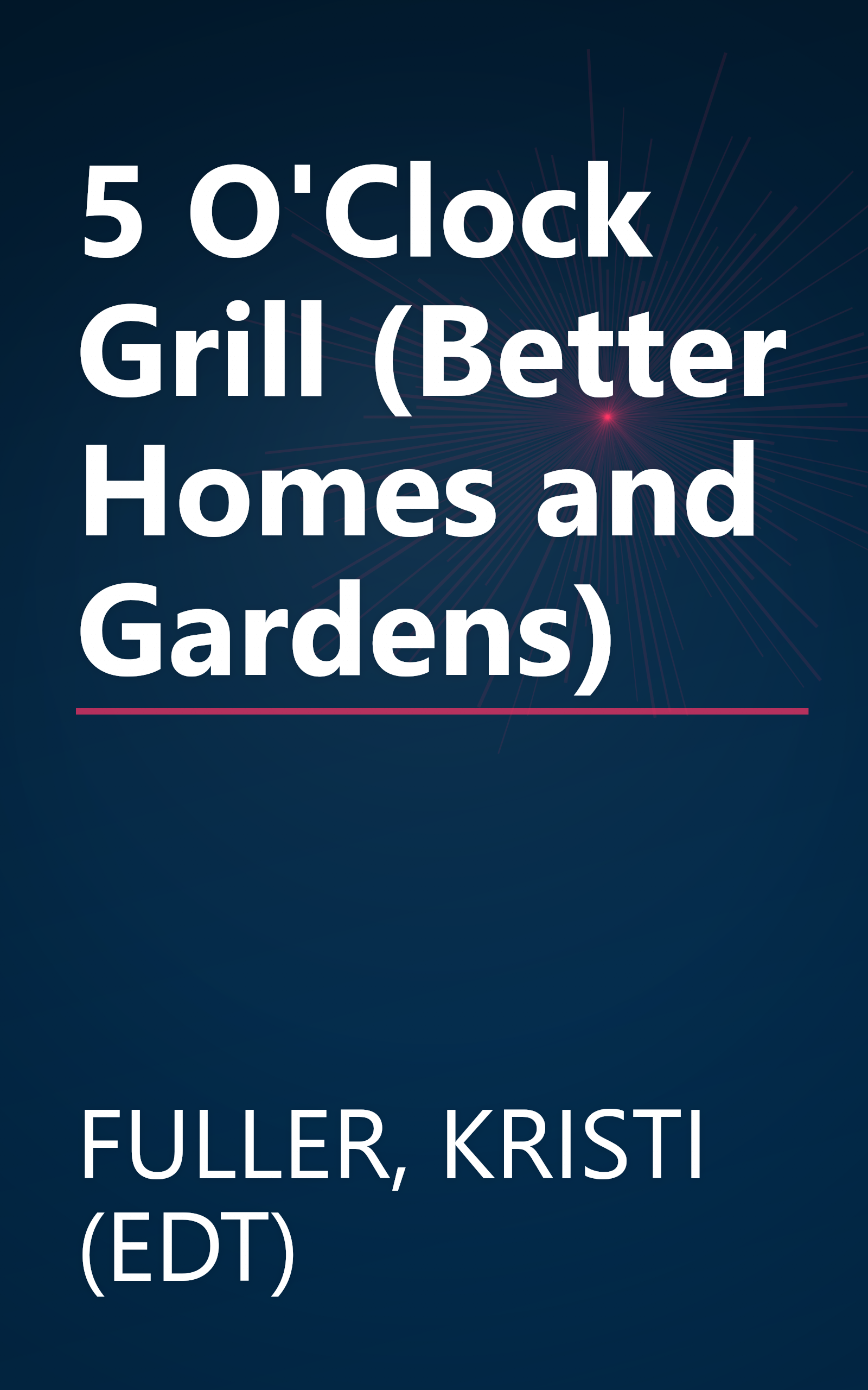 5 O'Clock Grill (Better Homes and Gardens) book cover