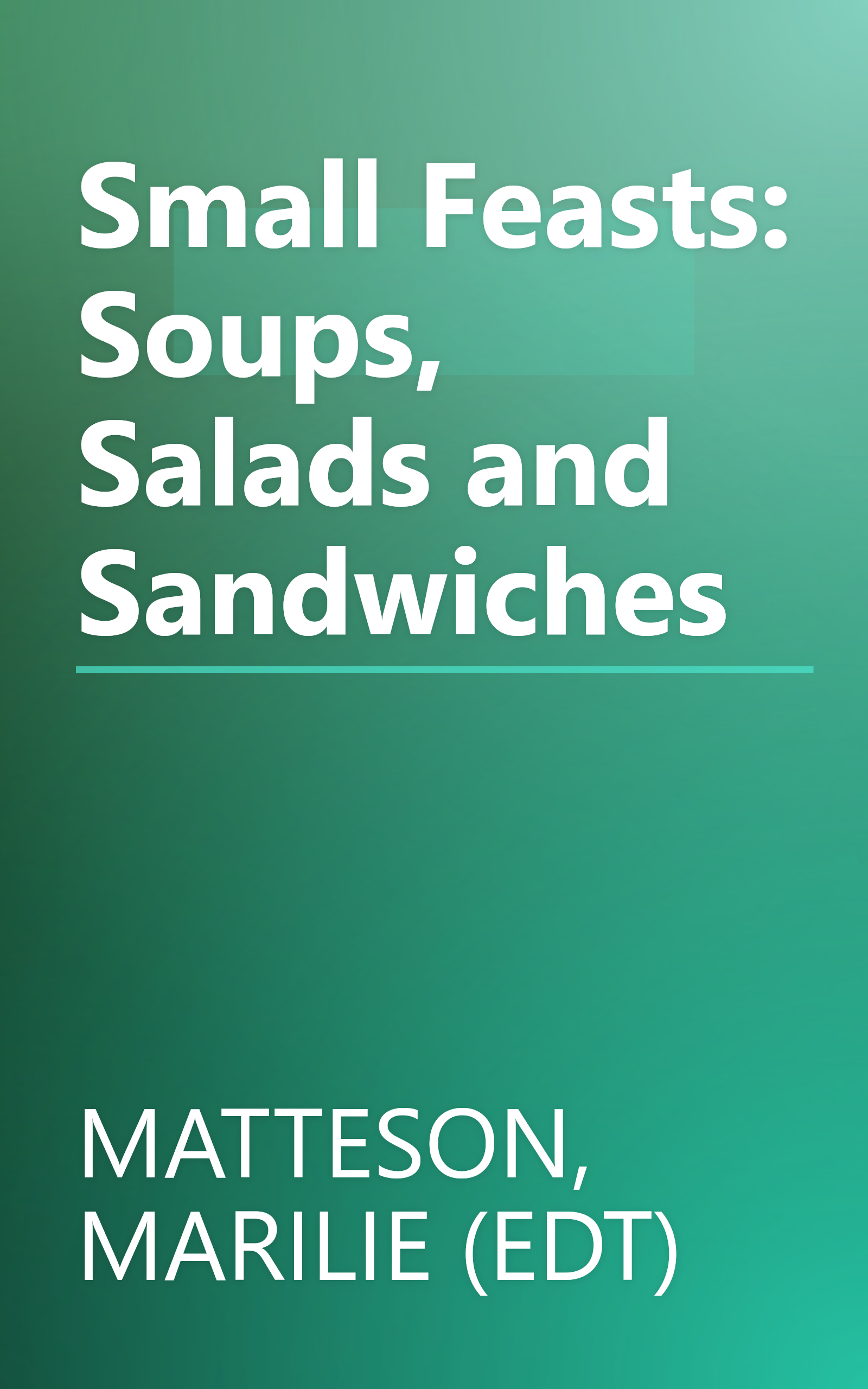 Small Feasts: Soups, Salads and Sandwiches book cover