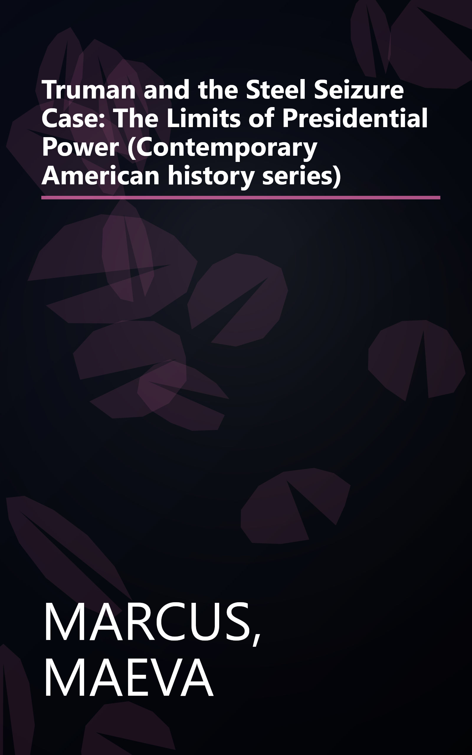 Truman and the Steel Seizure Case: The Limits of Presidential Power (Contemporary American history series) book cover