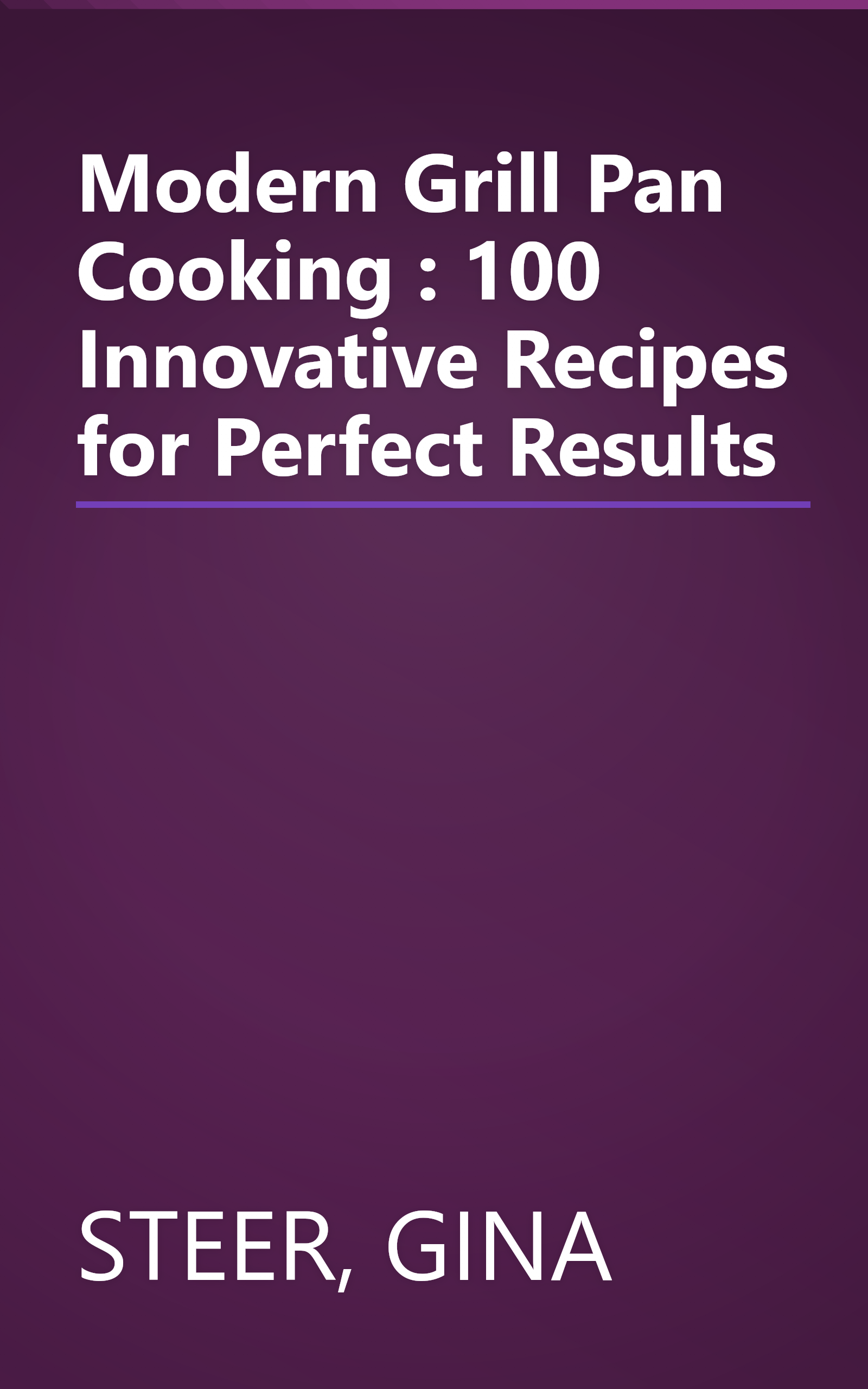 Modern Grill Pan Cooking : 100 Innovative Recipes for Perfect Results book cover