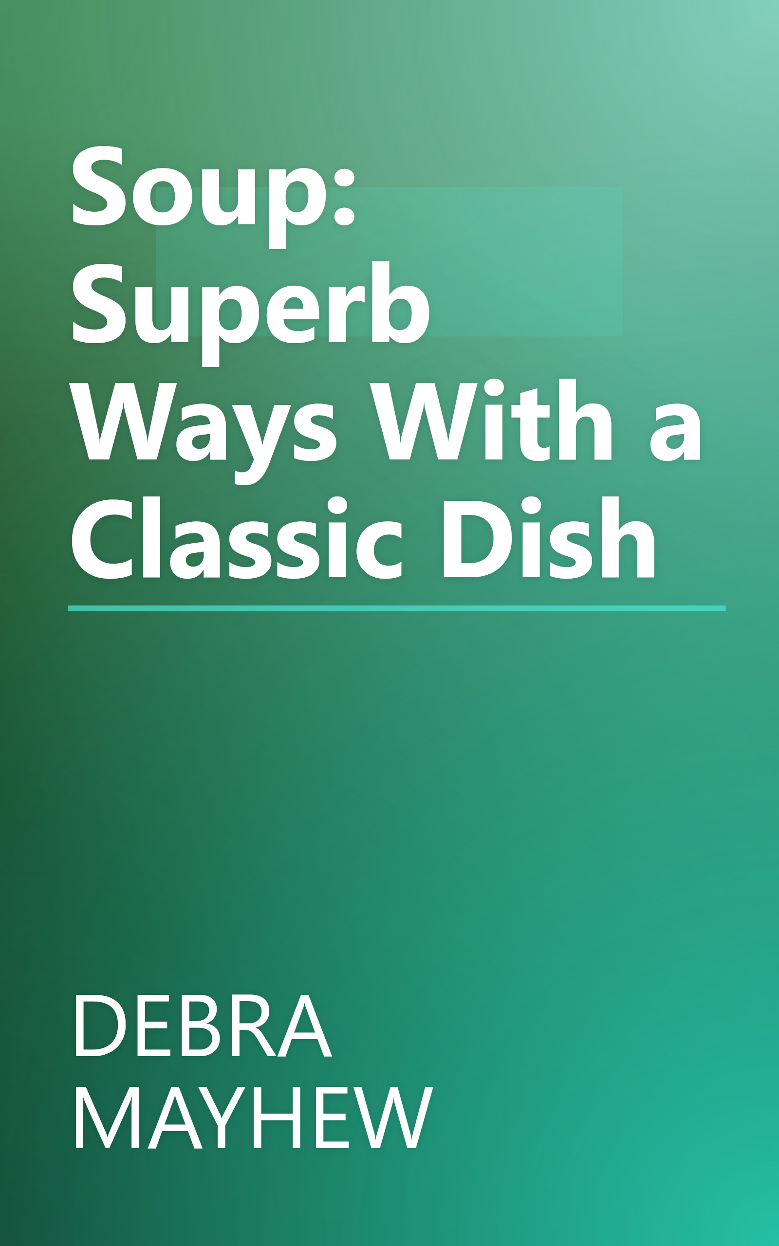 Soup: Superb Ways With a Classic Dish book cover