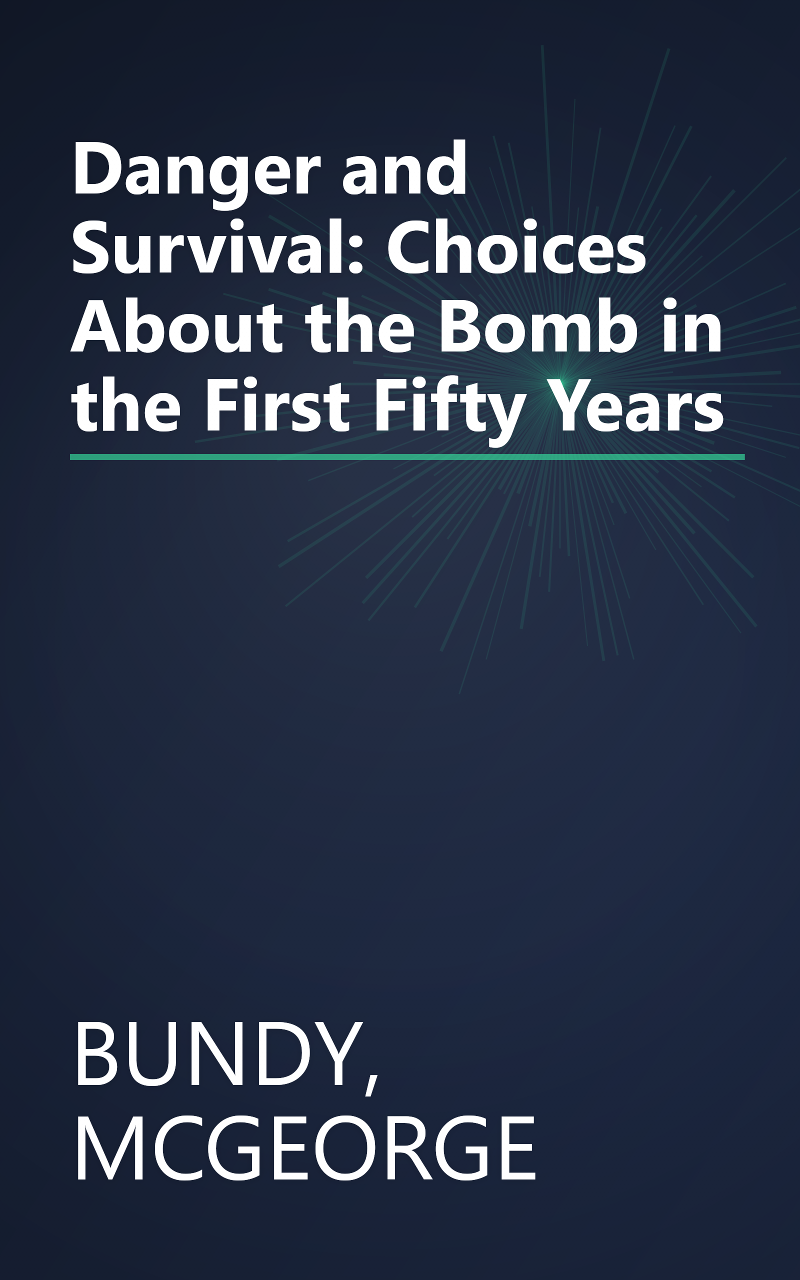 Danger and Survival: Choices About the Bomb in the First Fifty Years book cover