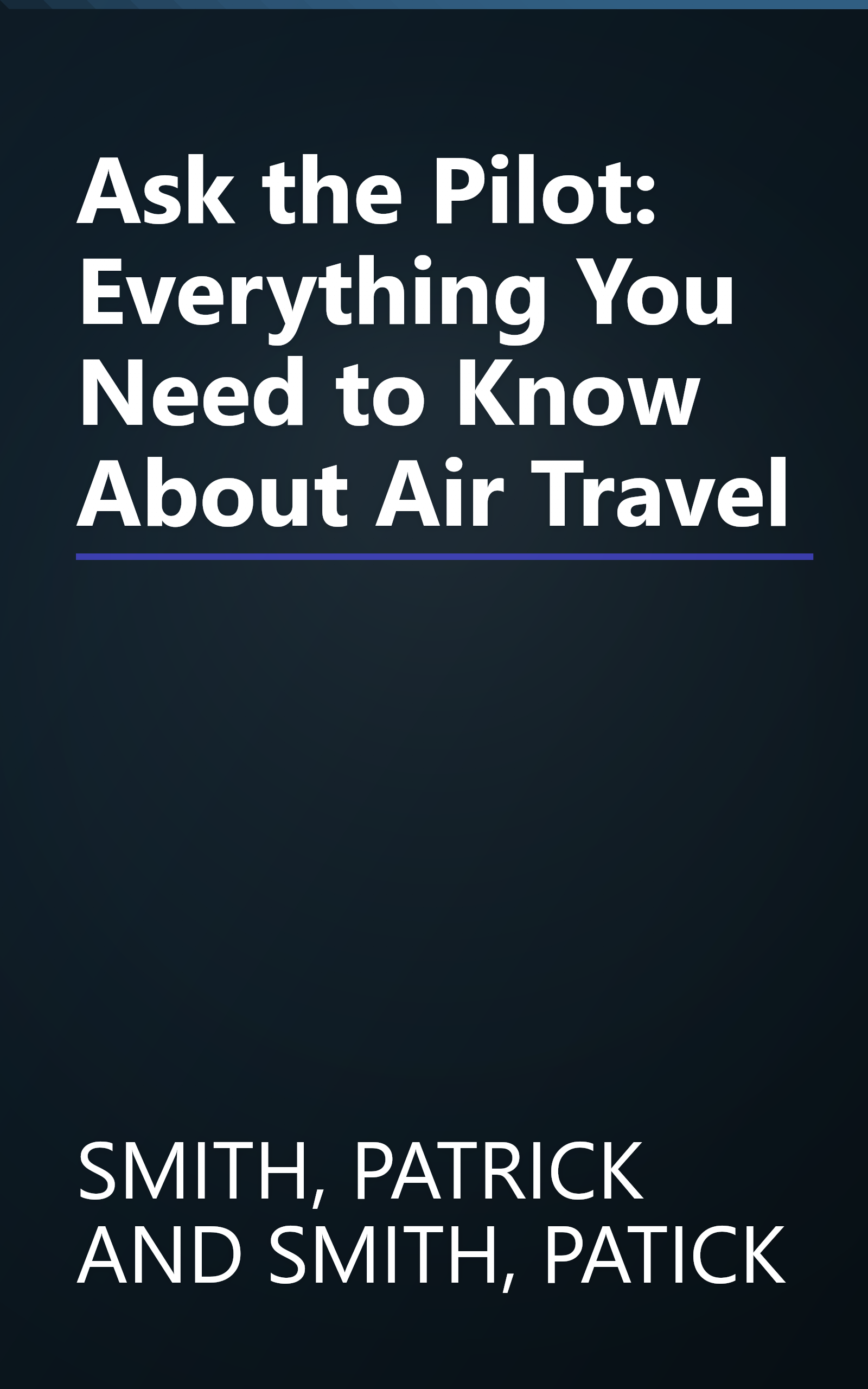 Ask the Pilot: Everything You Need to Know About Air Travel book cover