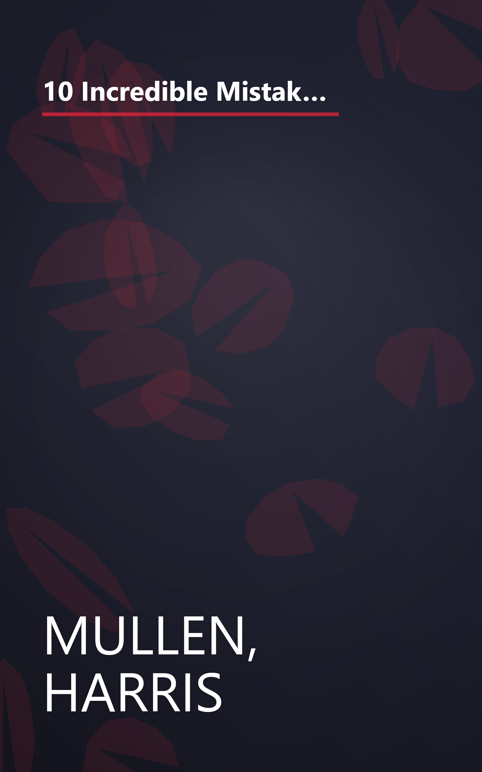 10 Incredible Mistakes at Gettysburg: A Review of the Battle and How Blunders by the Generals Shaped the Outcome book cover