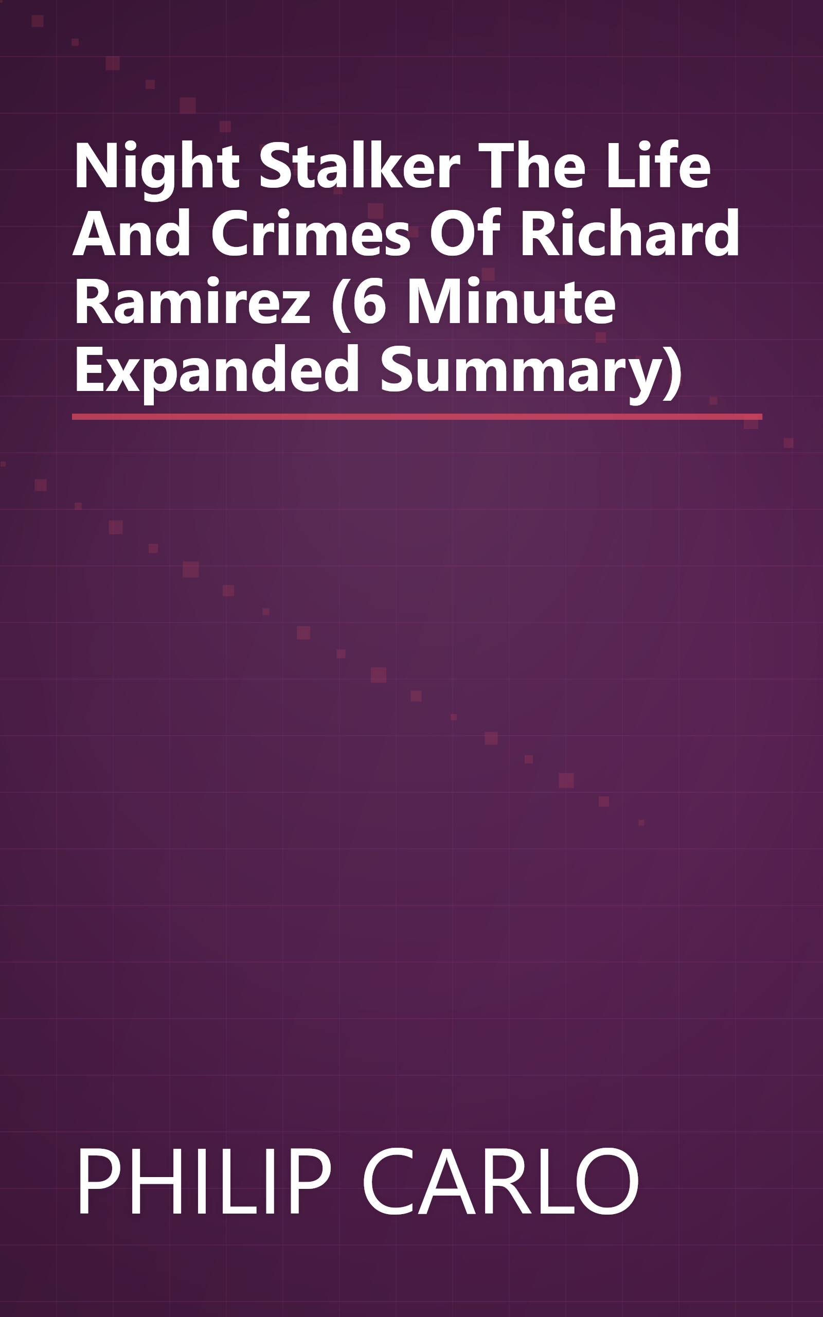 Night Stalker  The Life And Crimes Of Richard Ramirez (6 Minute   Expanded Summary) book cover