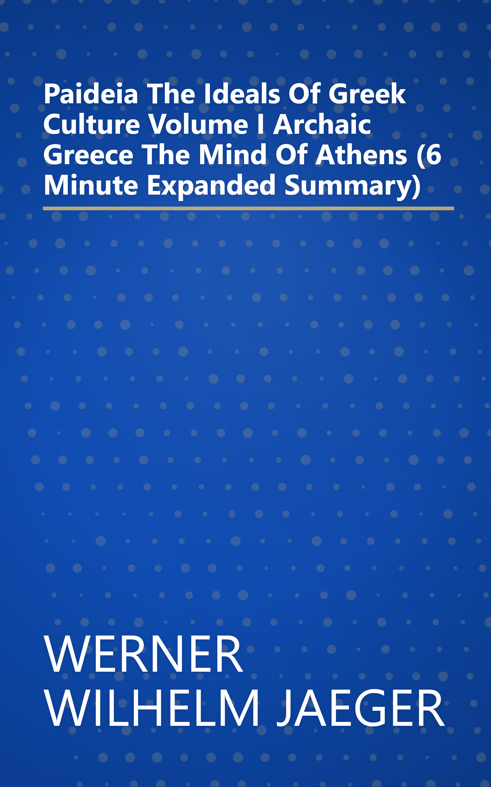 Paideia  The Ideals Of Greek Culture   Volume I  Archaic Greece   The Mind Of Athens (6 Minute   Expanded Summary) book cover