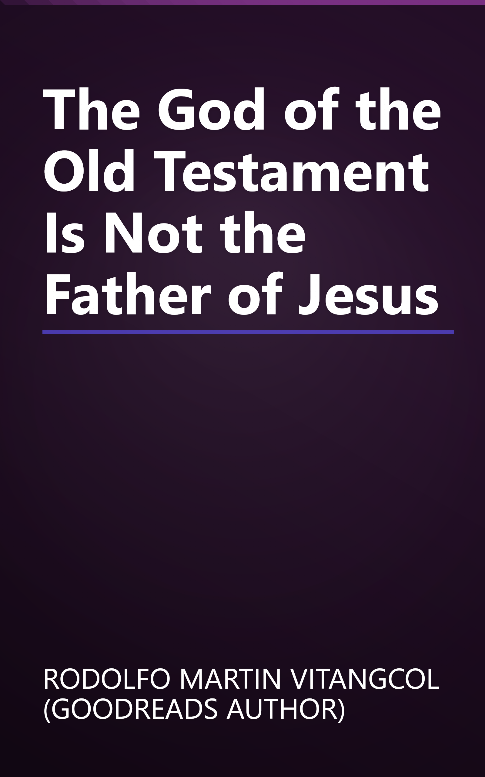 The God of the Old Testament Is Not the Father of Jesus book cover