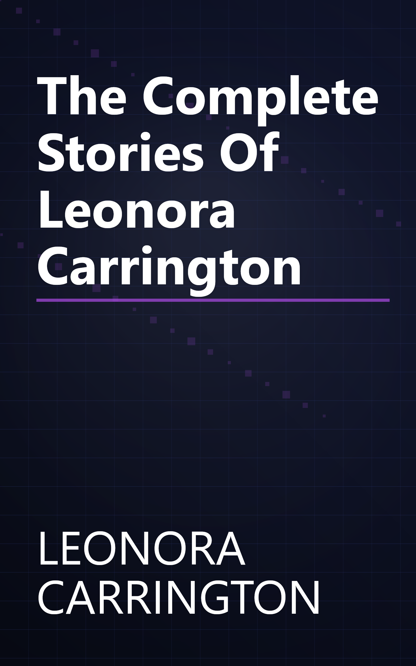 The Complete Stories Of Leonora Carrington book cover