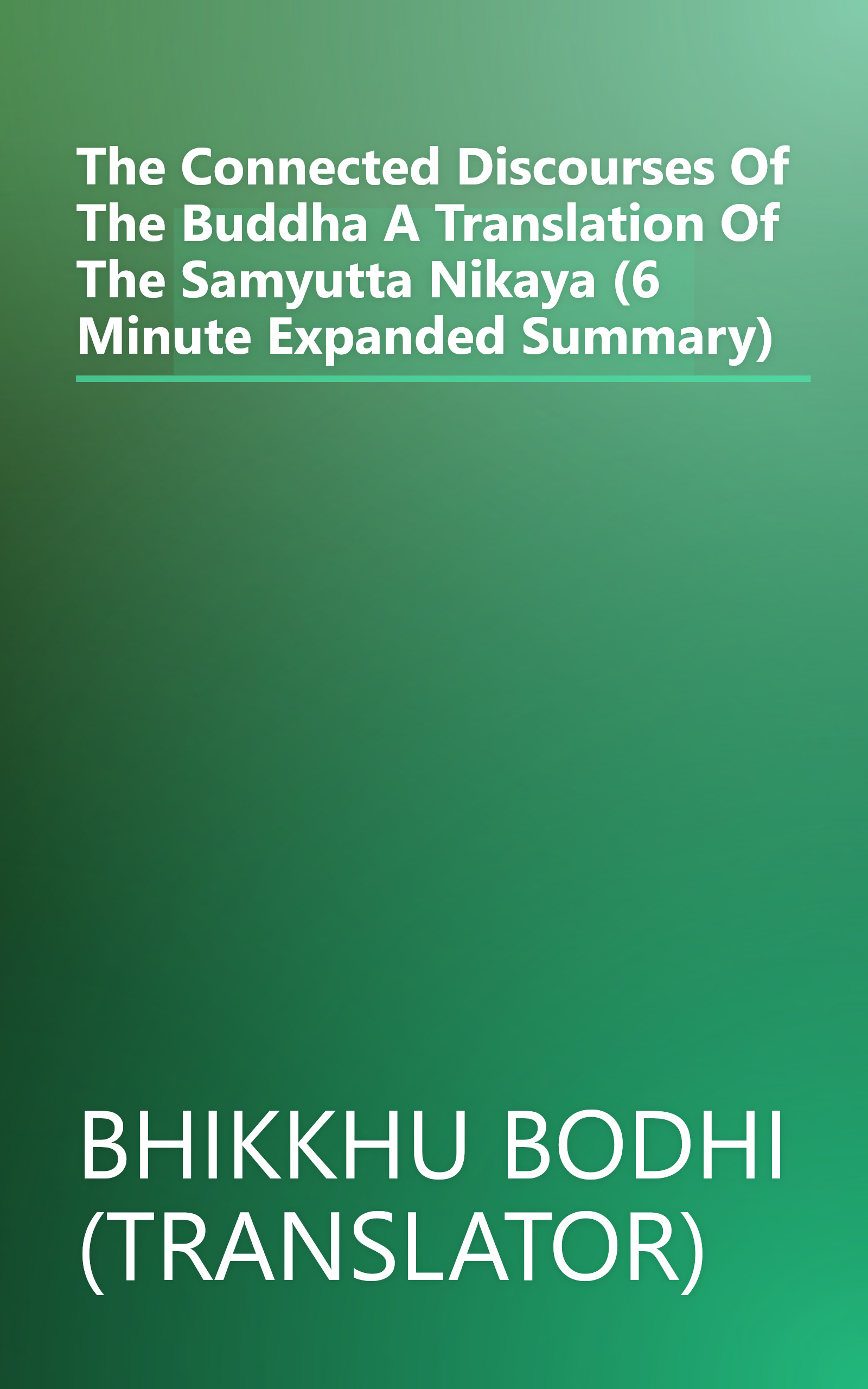 The Connected Discourses Of The Buddha  A Translation Of The Samyutta Nikaya (6 Minute   Expanded Summary) book cover