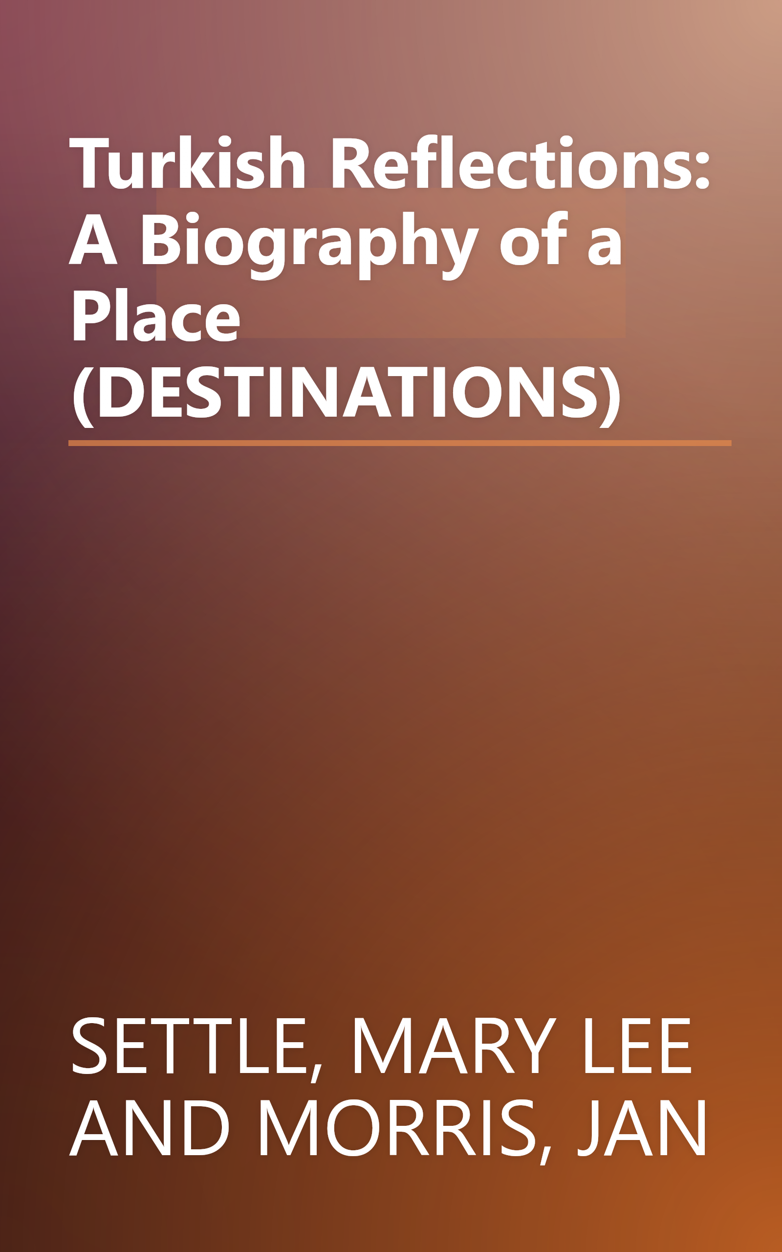 Turkish Reflections: A Biography of a Place (DESTINATIONS) book cover