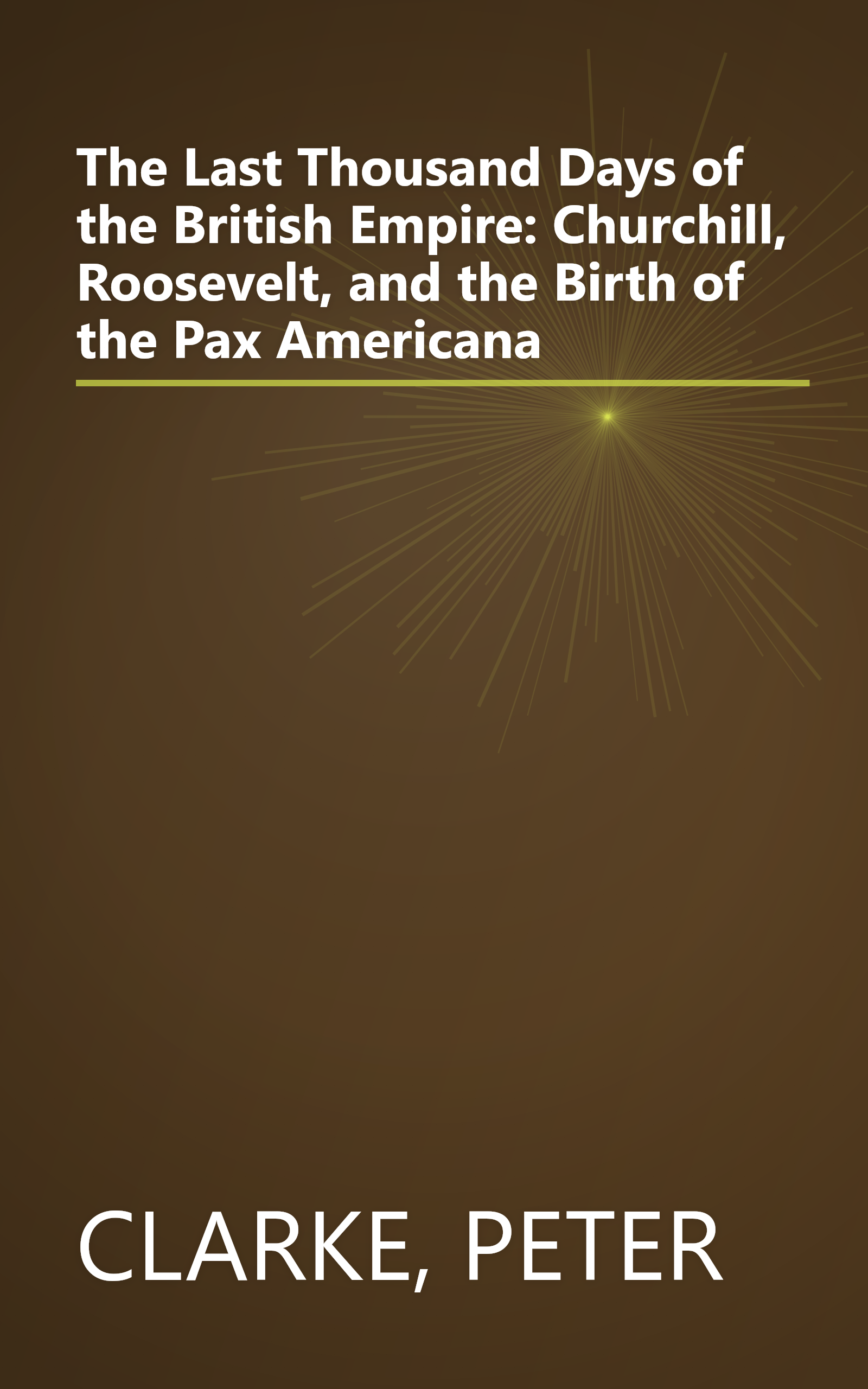 The Last Thousand Days of the British Empire: Churchill, Roosevelt, and the Birth of the Pax Americana book cover