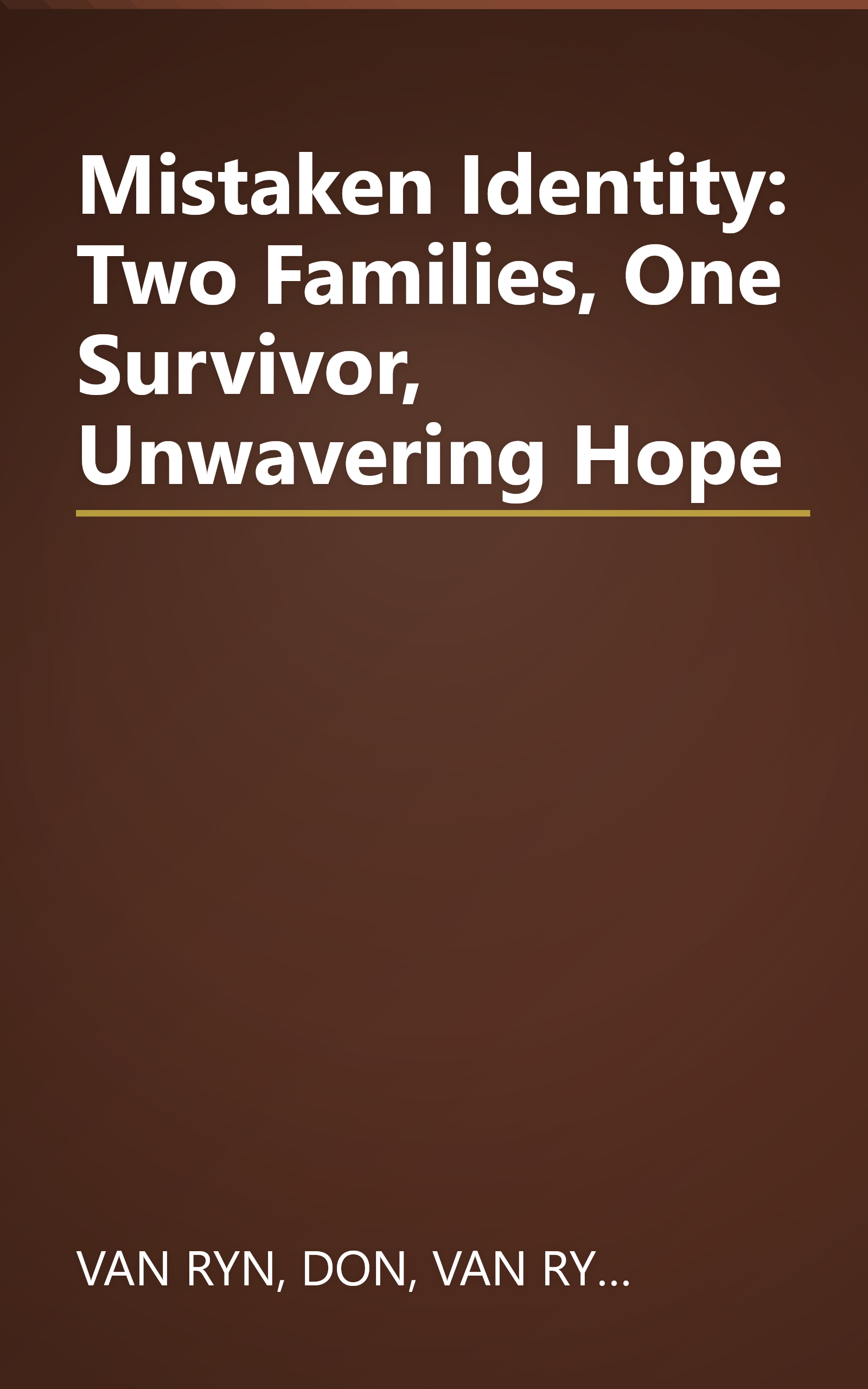 Mistaken Identity: Two Families, One Survivor, Unwavering Hope book cover