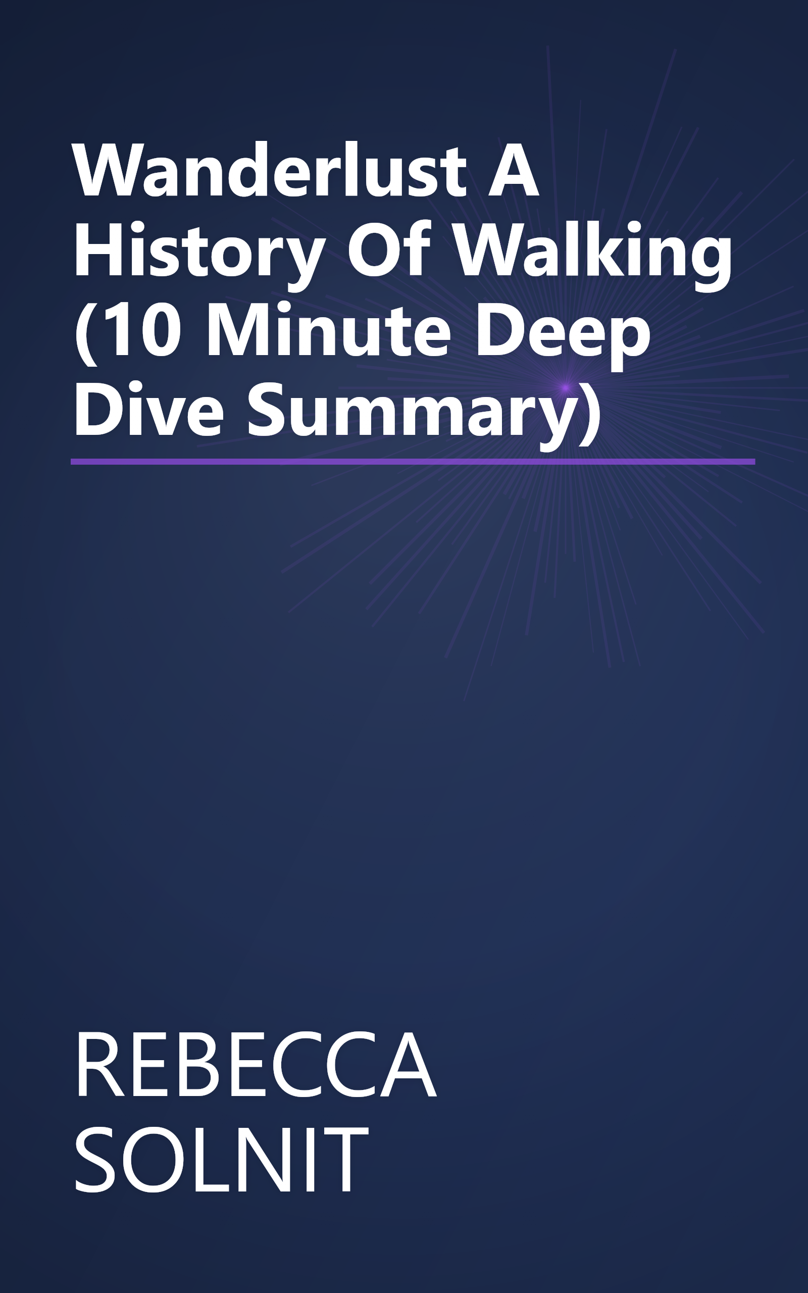 Wanderlust  A History Of Walking (10 Minute   Deep Dive Summary) book cover