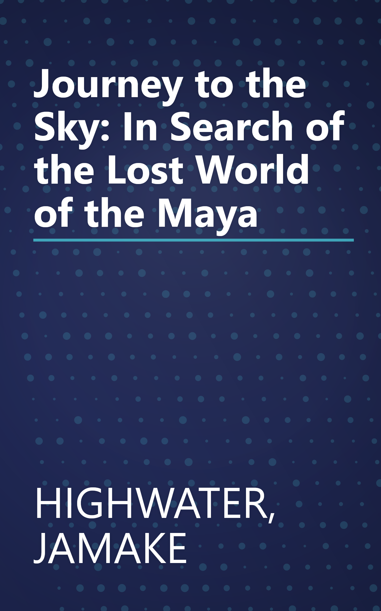 Journey to the Sky: In Search of the Lost World of the Maya book cover