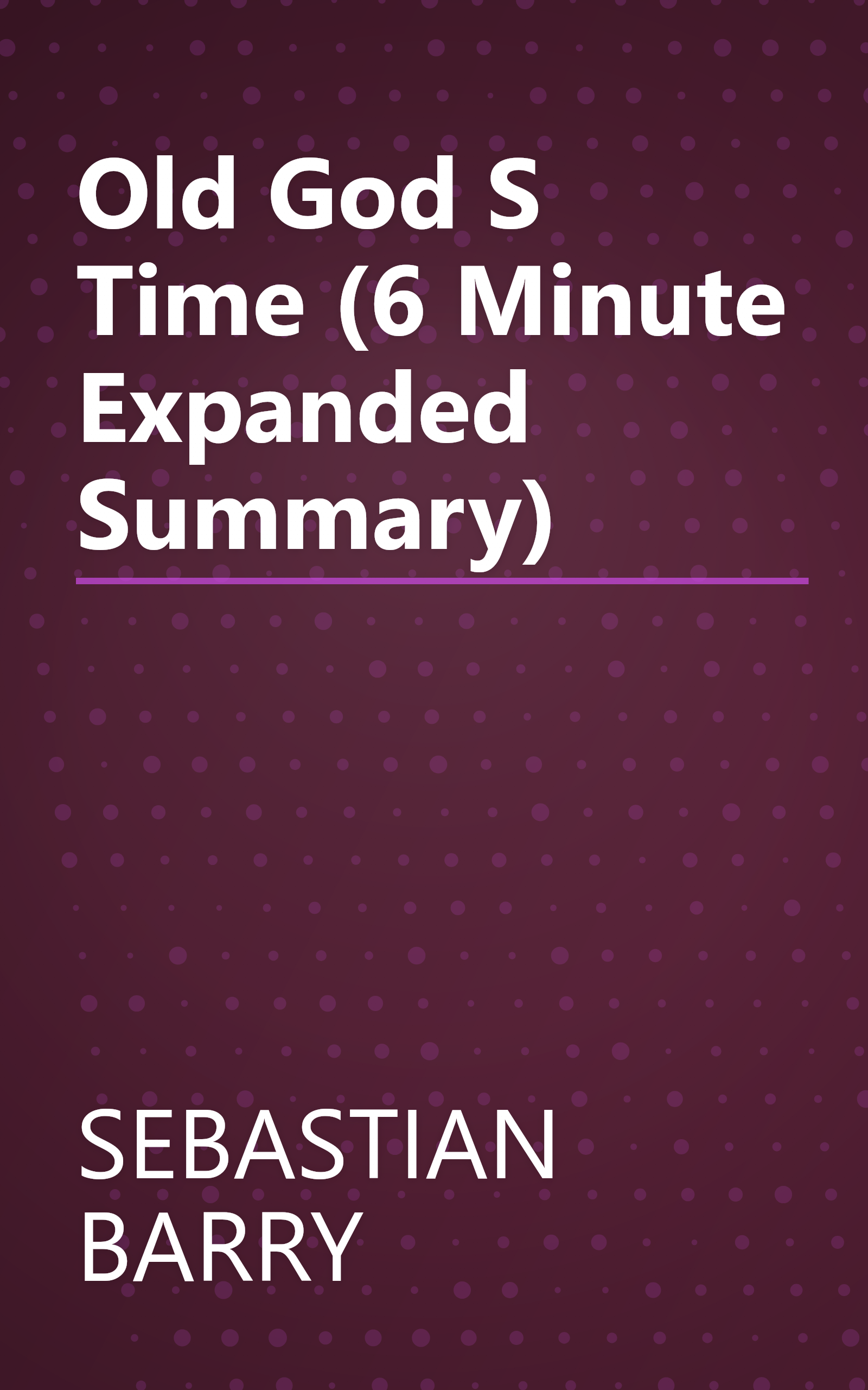 Old God S Time (6 Minute   Expanded Summary) book cover