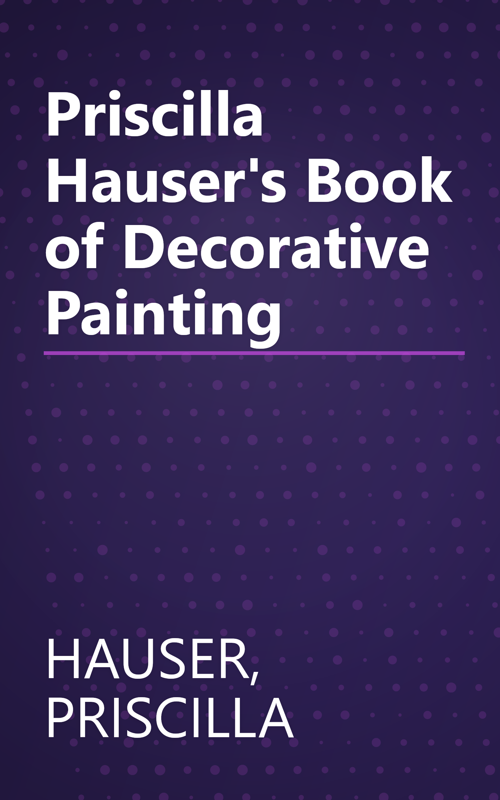 Priscilla Hauser's Book of Decorative Painting book cover