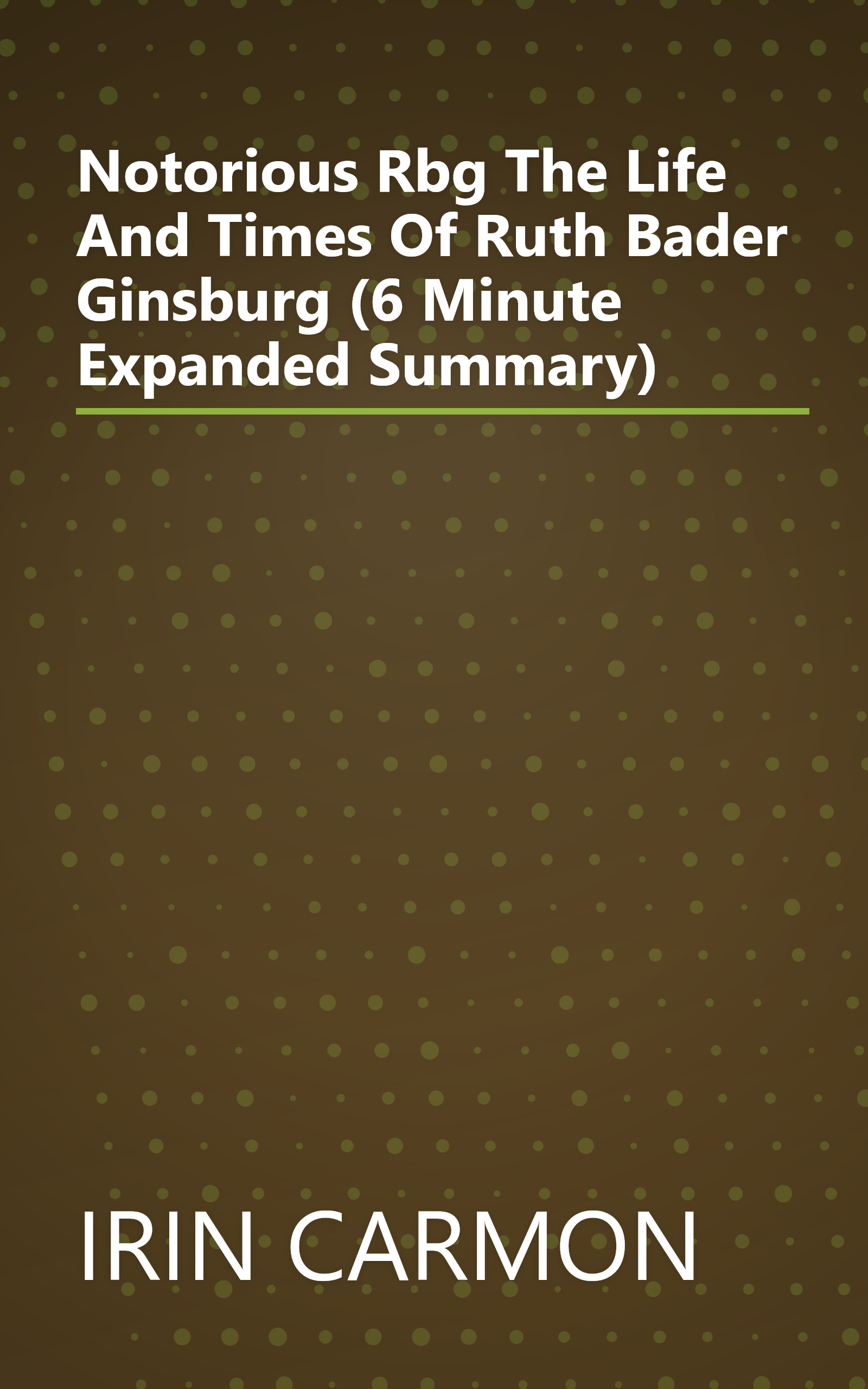 Notorious Rbg  The Life And Times Of Ruth Bader Ginsburg (6 Minute   Expanded Summary) book cover