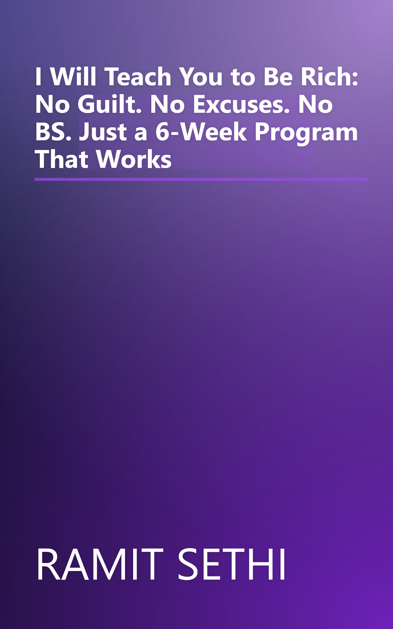 I Will Teach You to Be Rich: No Guilt. No Excuses. No BS. Just a 6-Week Program That Works book cover