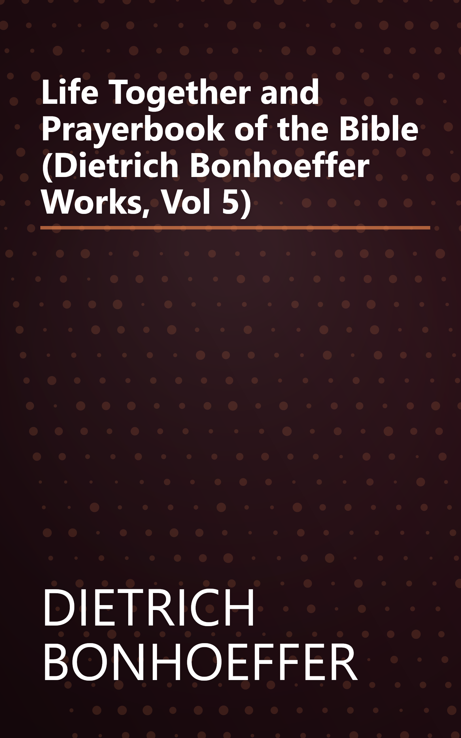Life Together and Prayerbook of the Bible (Dietrich Bonhoeffer Works, Vol 5) book cover