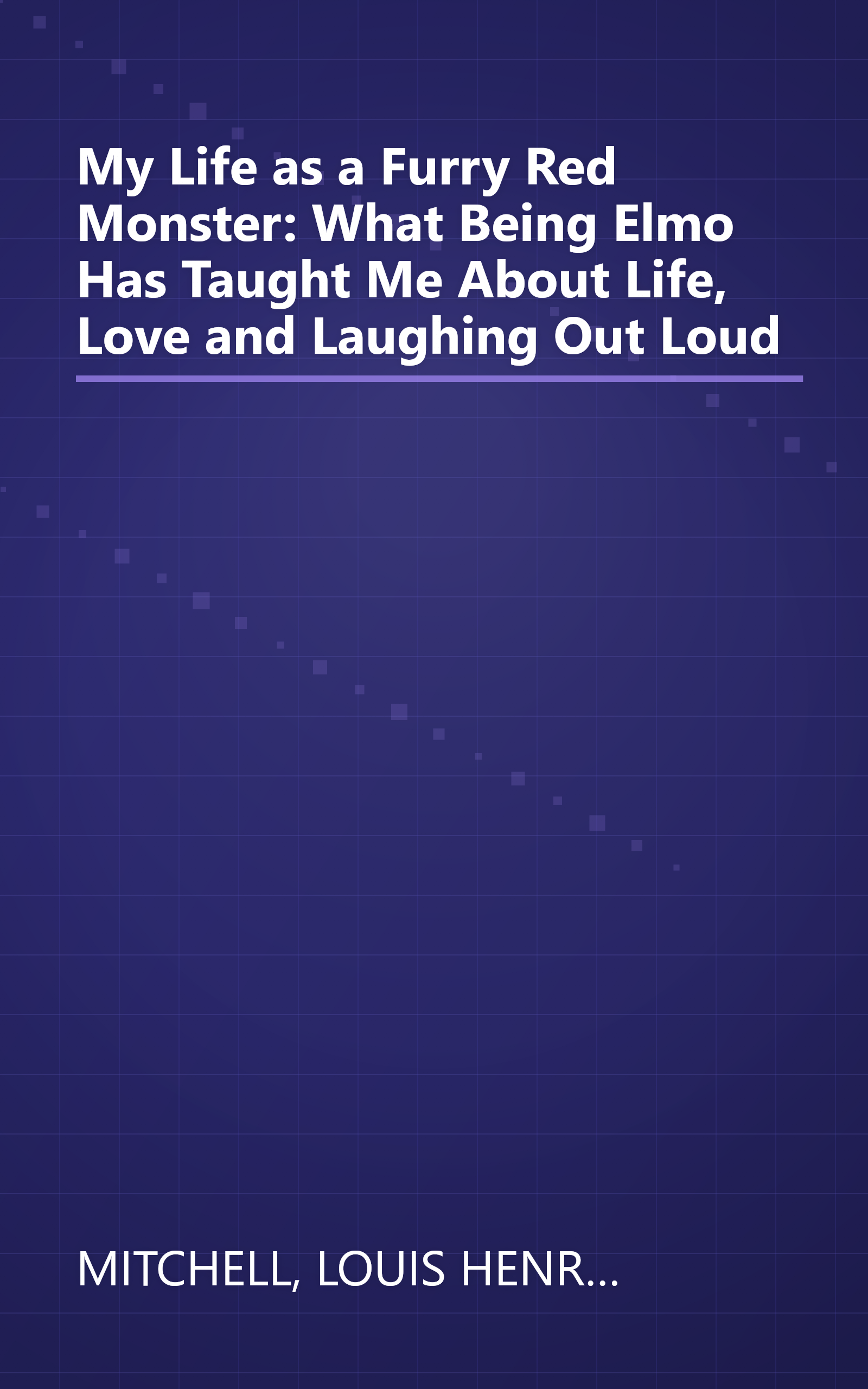 My Life as a Furry Red Monster: What Being Elmo Has Taught Me About Life, Love and Laughing Out Loud book cover