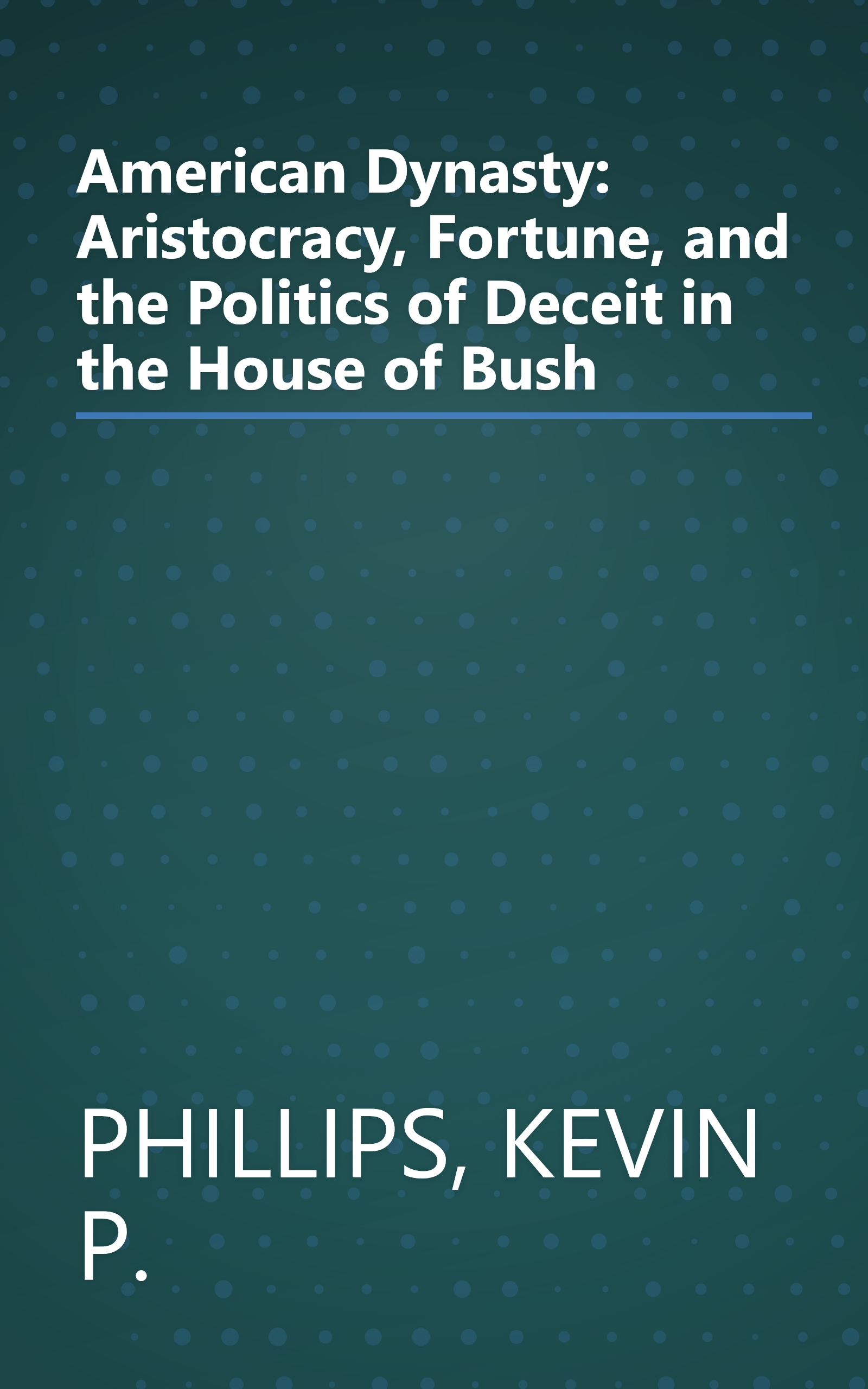 American Dynasty: Aristocracy, Fortune, and the Politics of Deceit in the House of Bush book cover