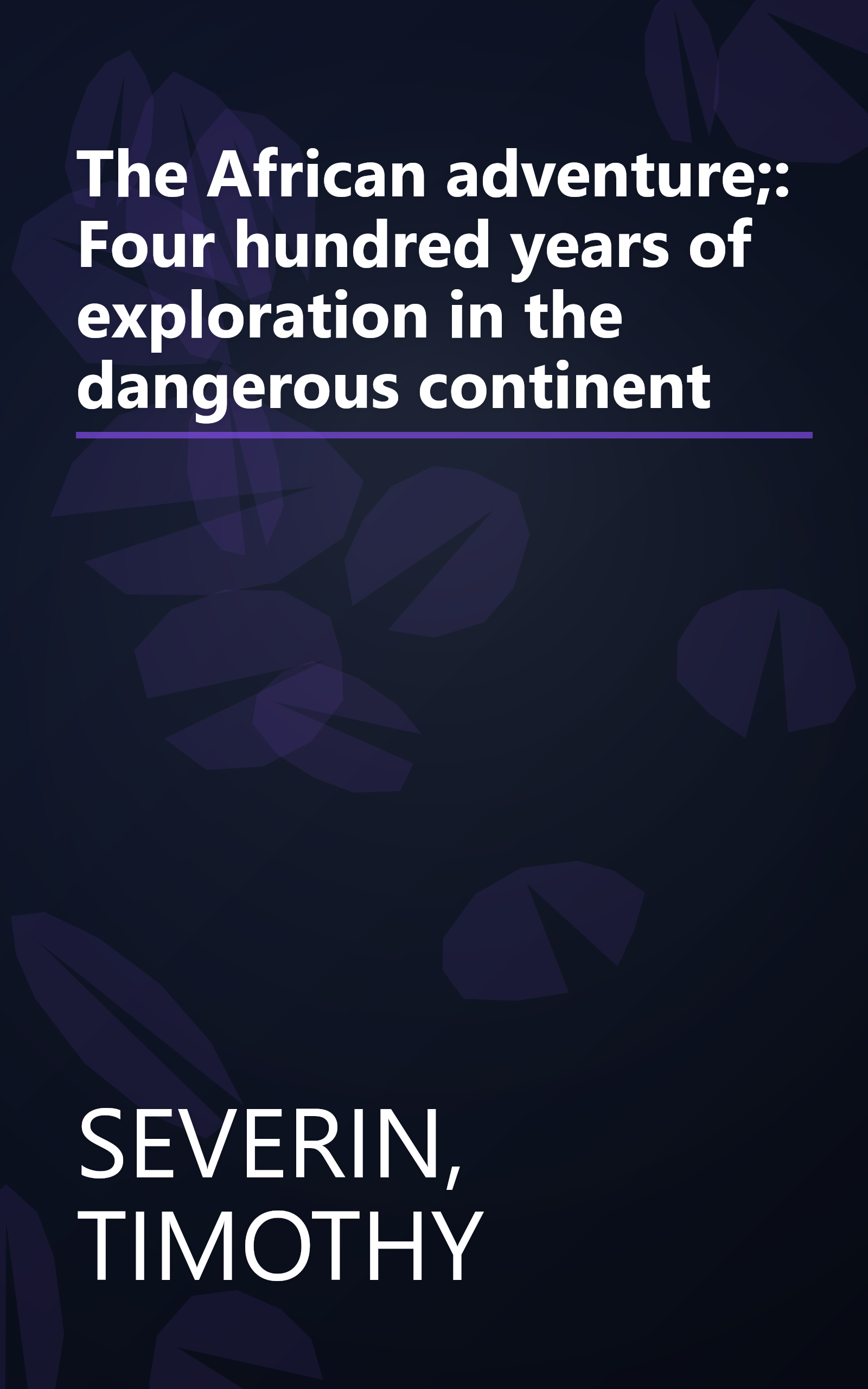 The African adventure;: Four hundred years of exploration in the dangerous continent book cover