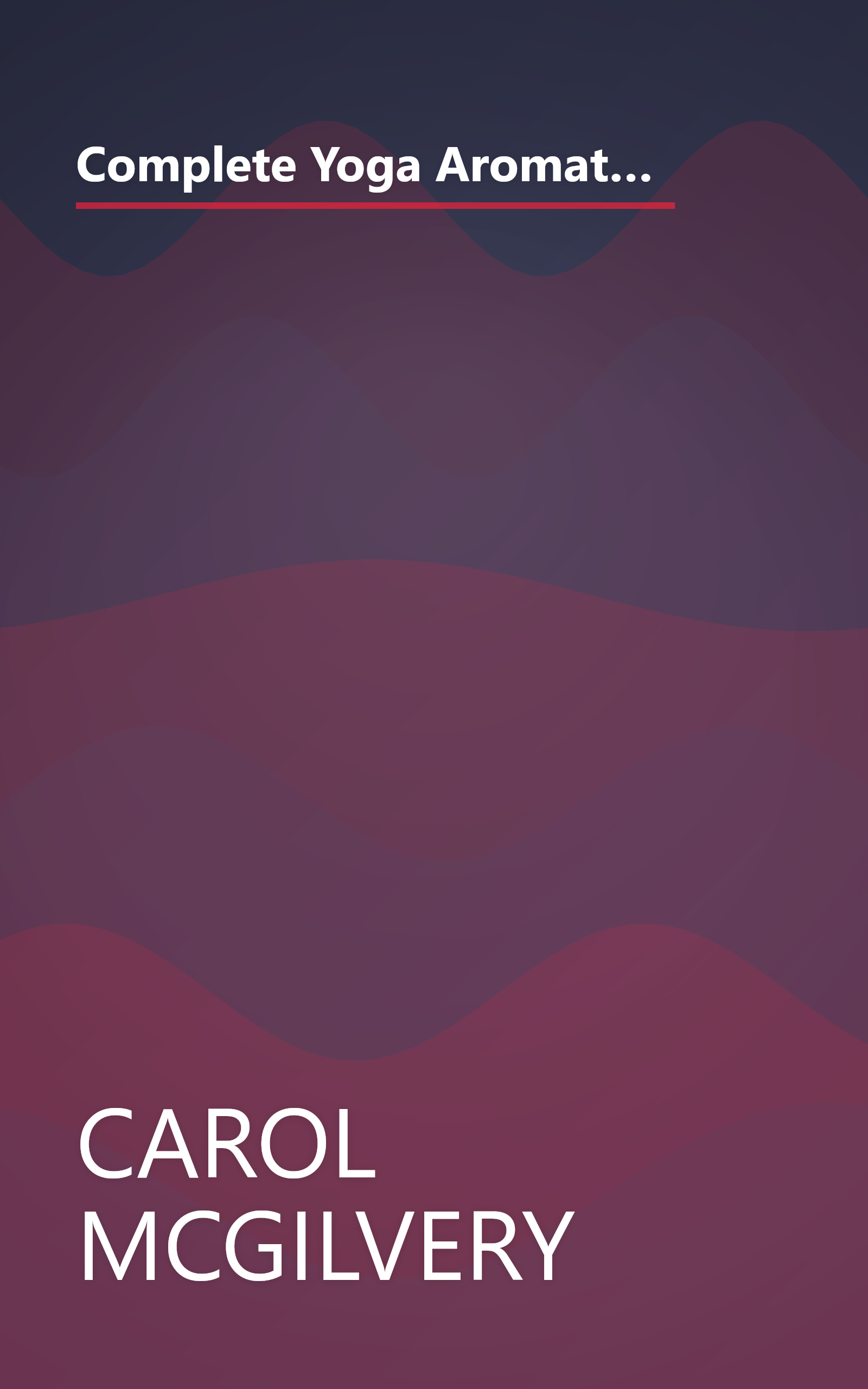 Complete Yoga Aromatherapy, Tai Chi and Massage by Carol McGilvery, Jimi Reed, Michele MacDonnell, Paul Tucker, (2003) Paperback book cover