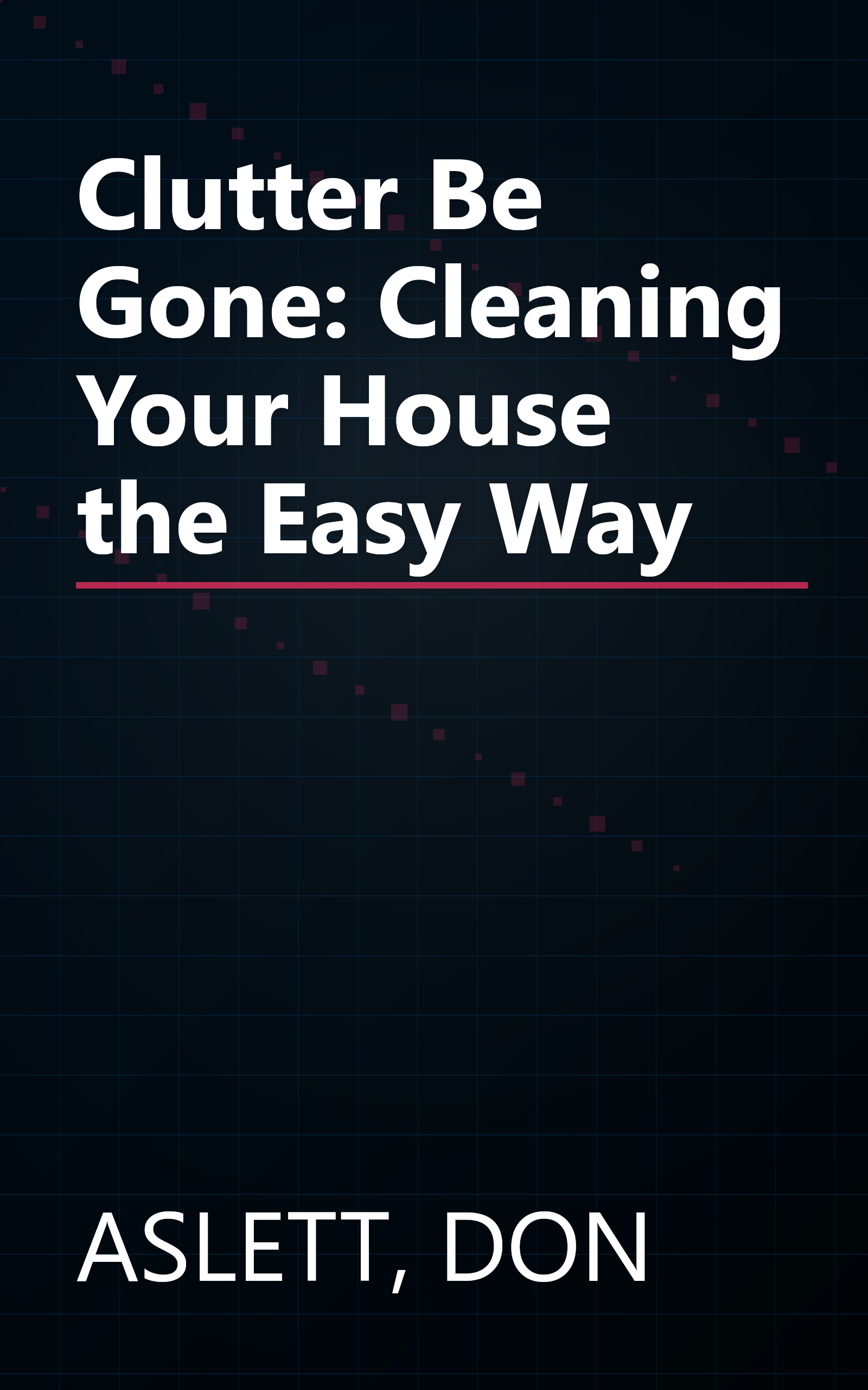 Clutter Be Gone: Cleaning Your House the Easy Way book cover