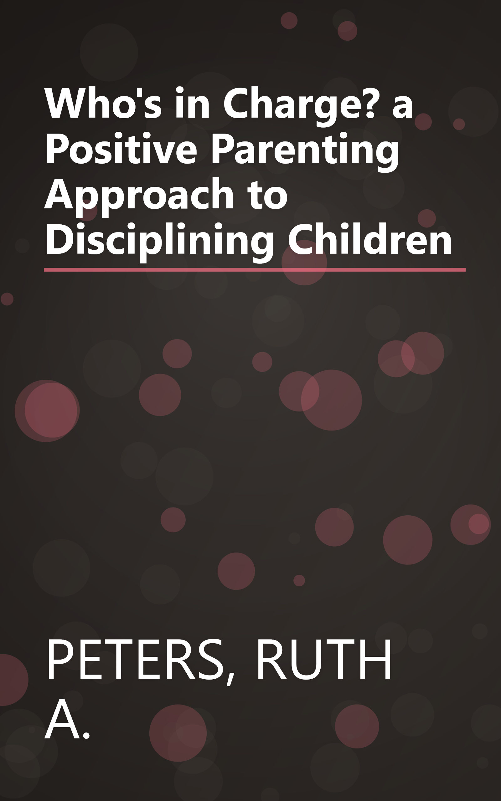 Who's in Charge? a Positive Parenting Approach to Disciplining Children book cover