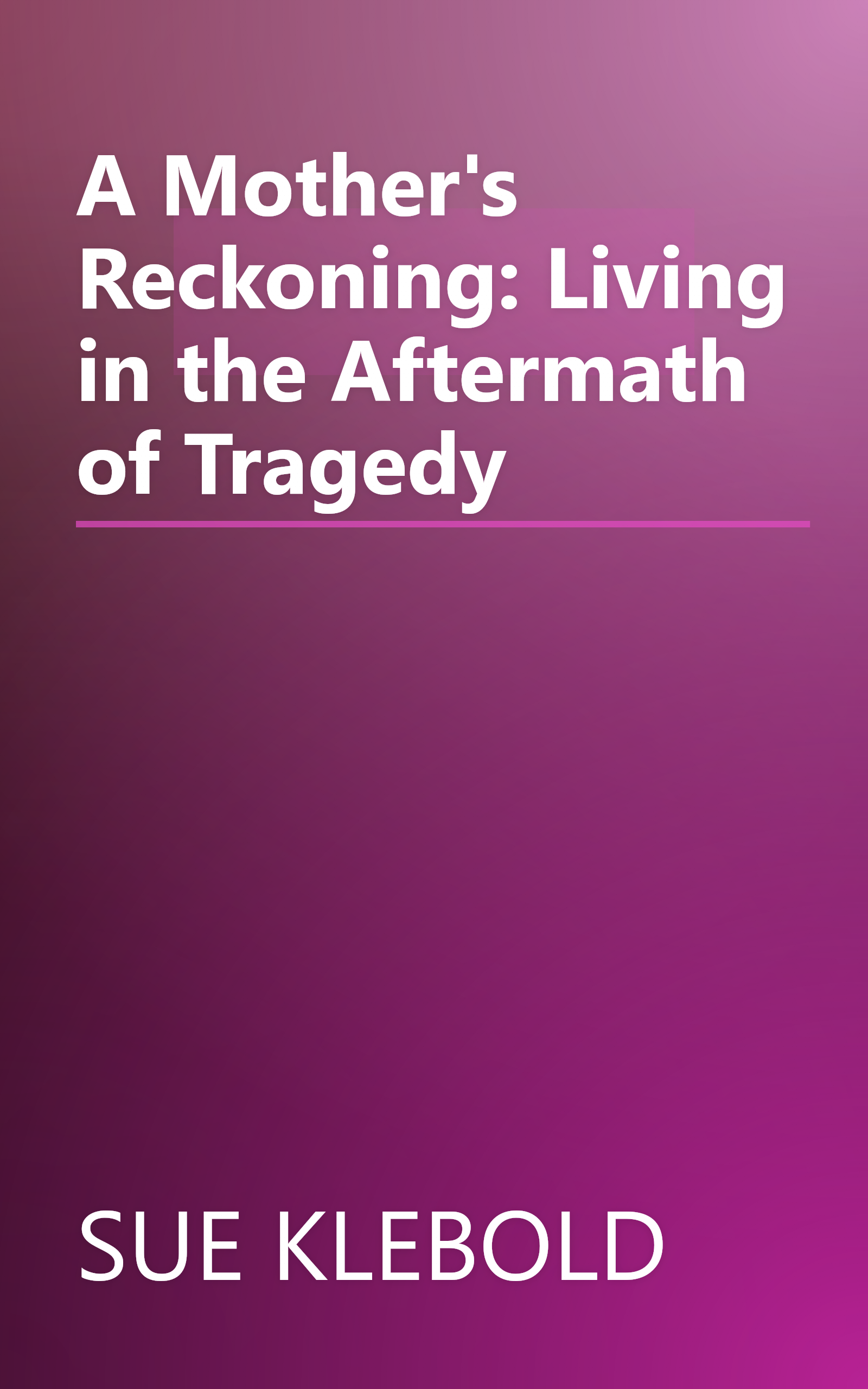 A Mother's Reckoning: Living in the Aftermath of Tragedy book cover