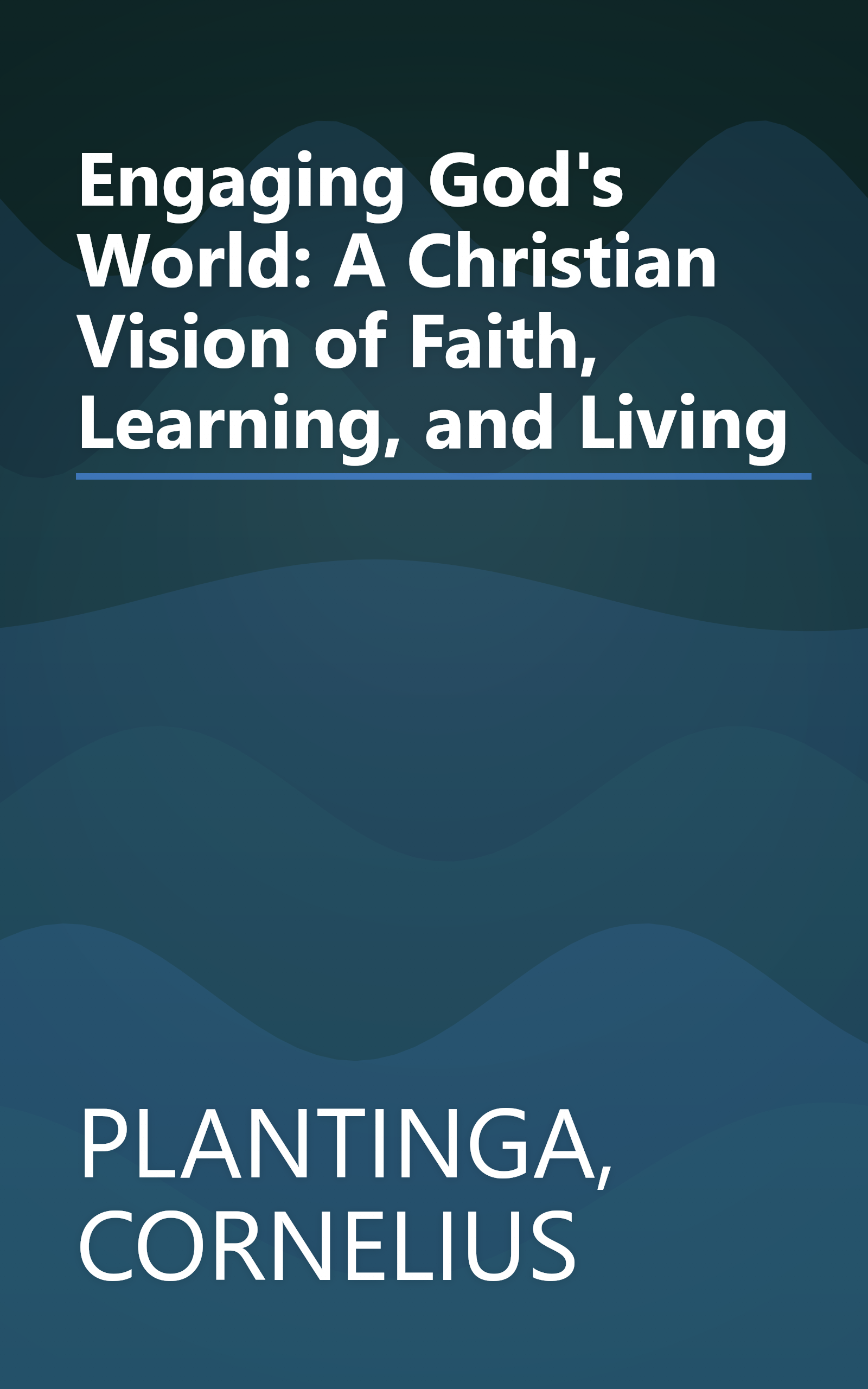 Engaging God's World: A Christian Vision of Faith, Learning, and Living book cover